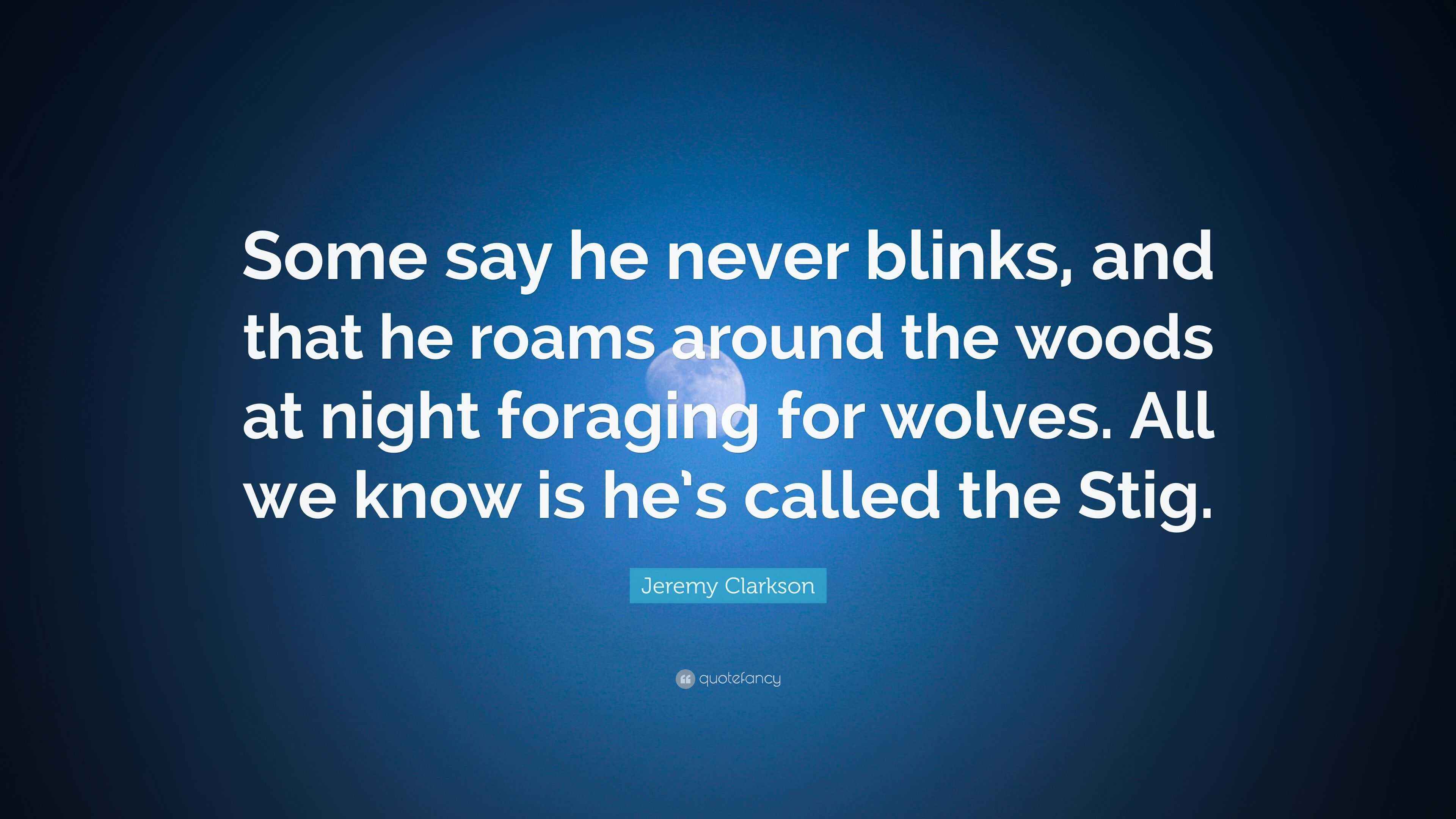 Jeremy Clarkson Quote: “Some say he never blinks, and that he roams ...
