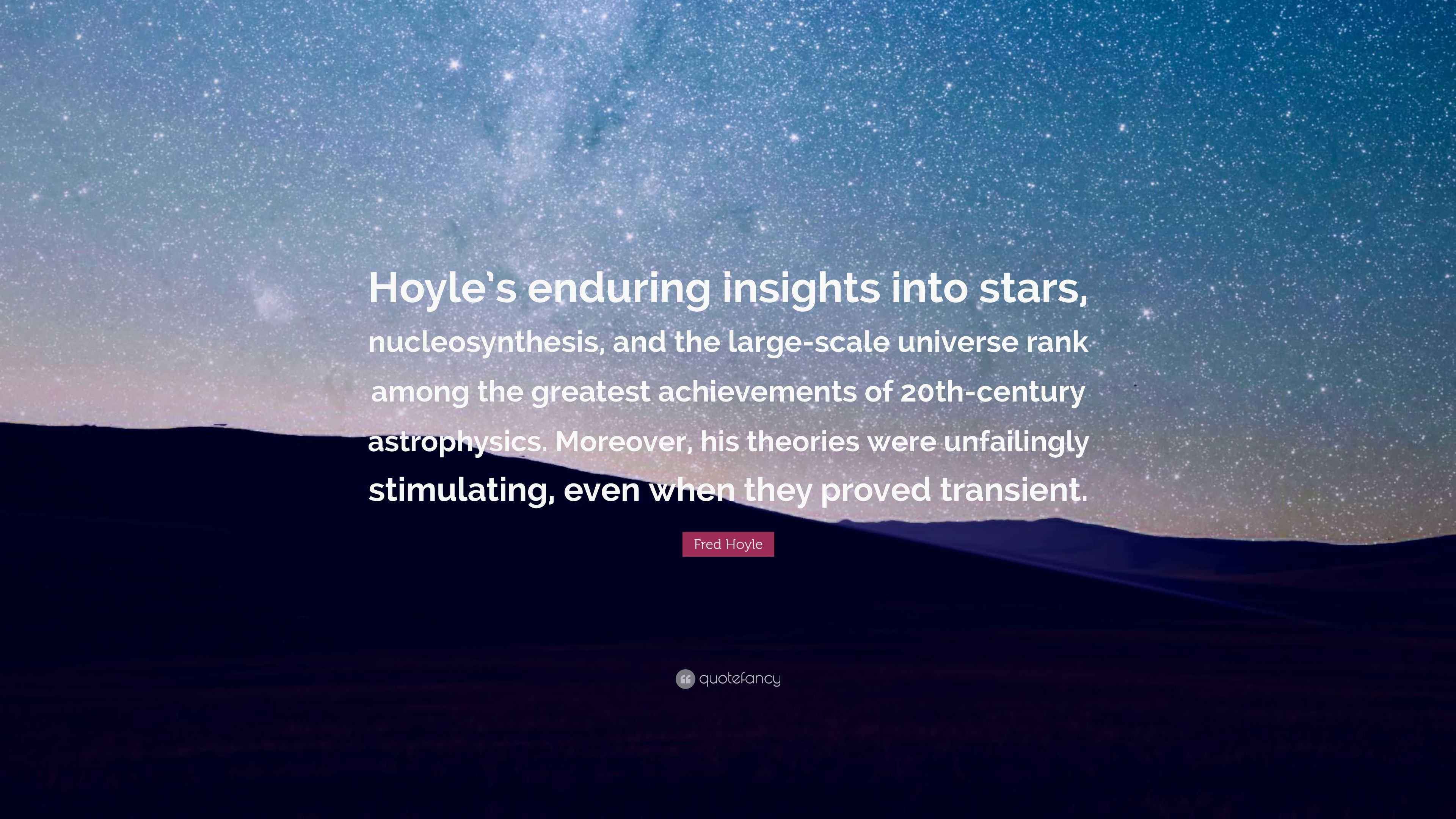 Fred Hoyle Quote: “Hoyle’s enduring insights into stars ...
