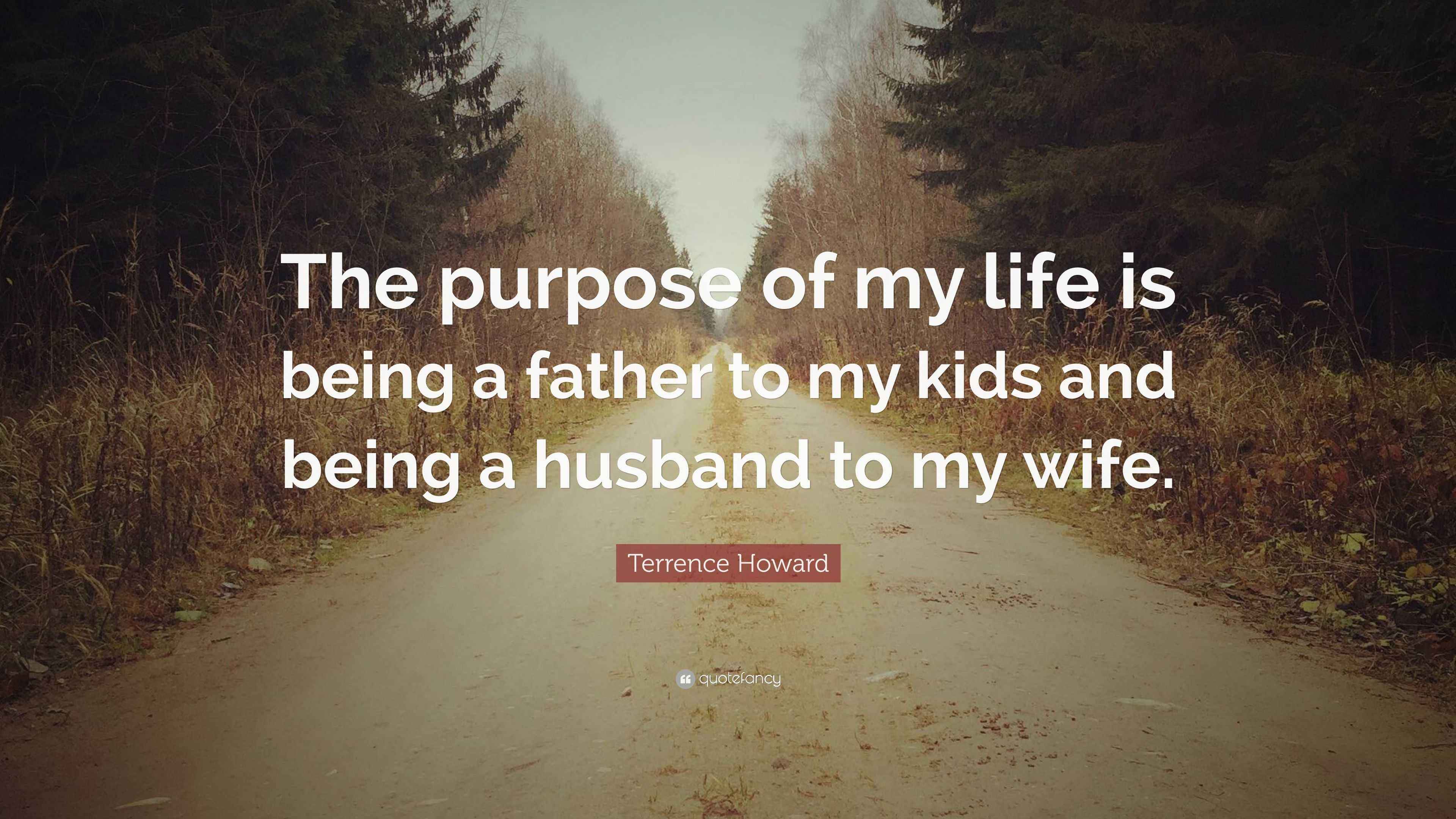 Terrence Howard Quote: “The purpose of my life is being a father to my ...