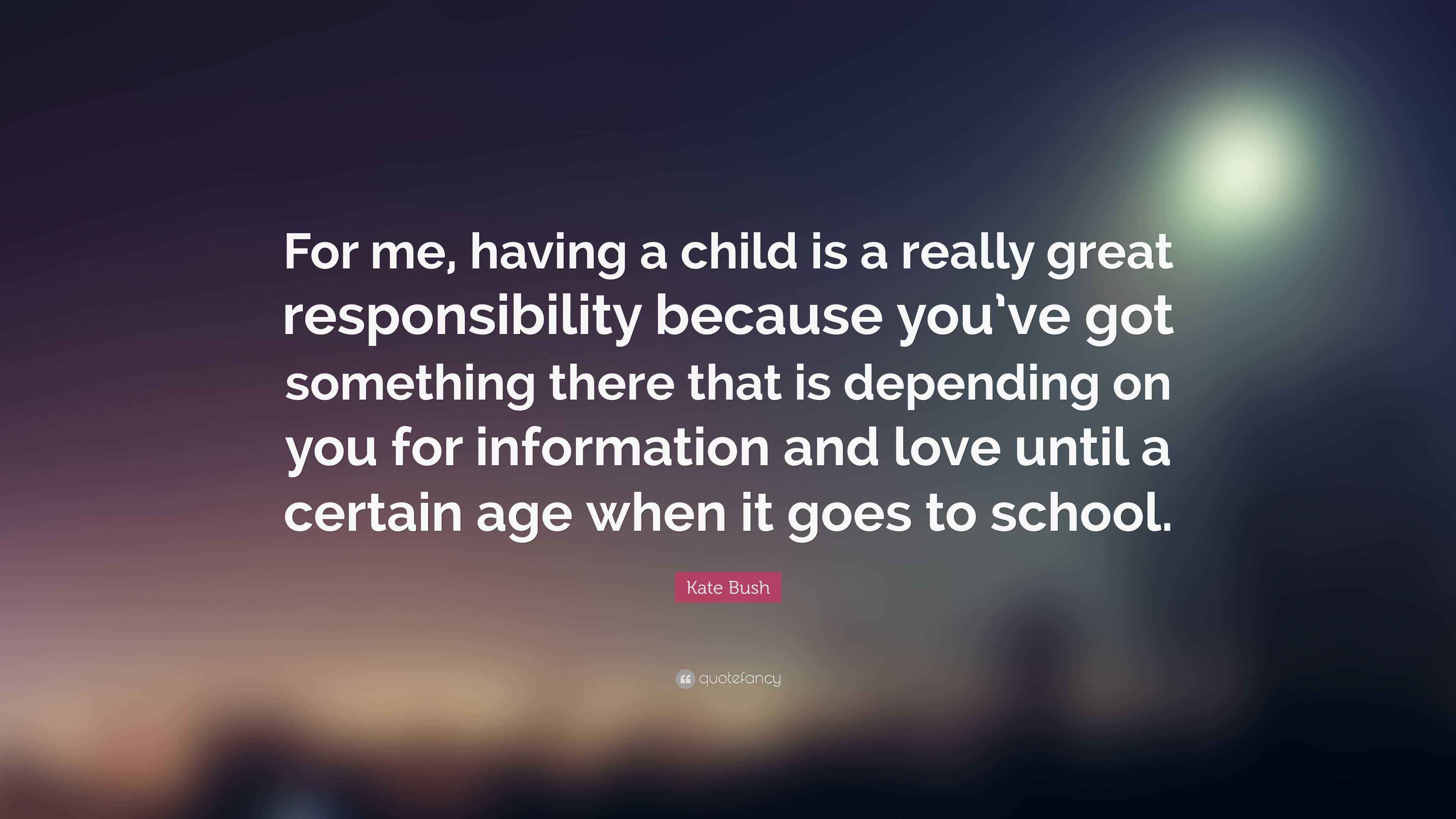Kate Bush Quote: “For me, having a child is a really great ...