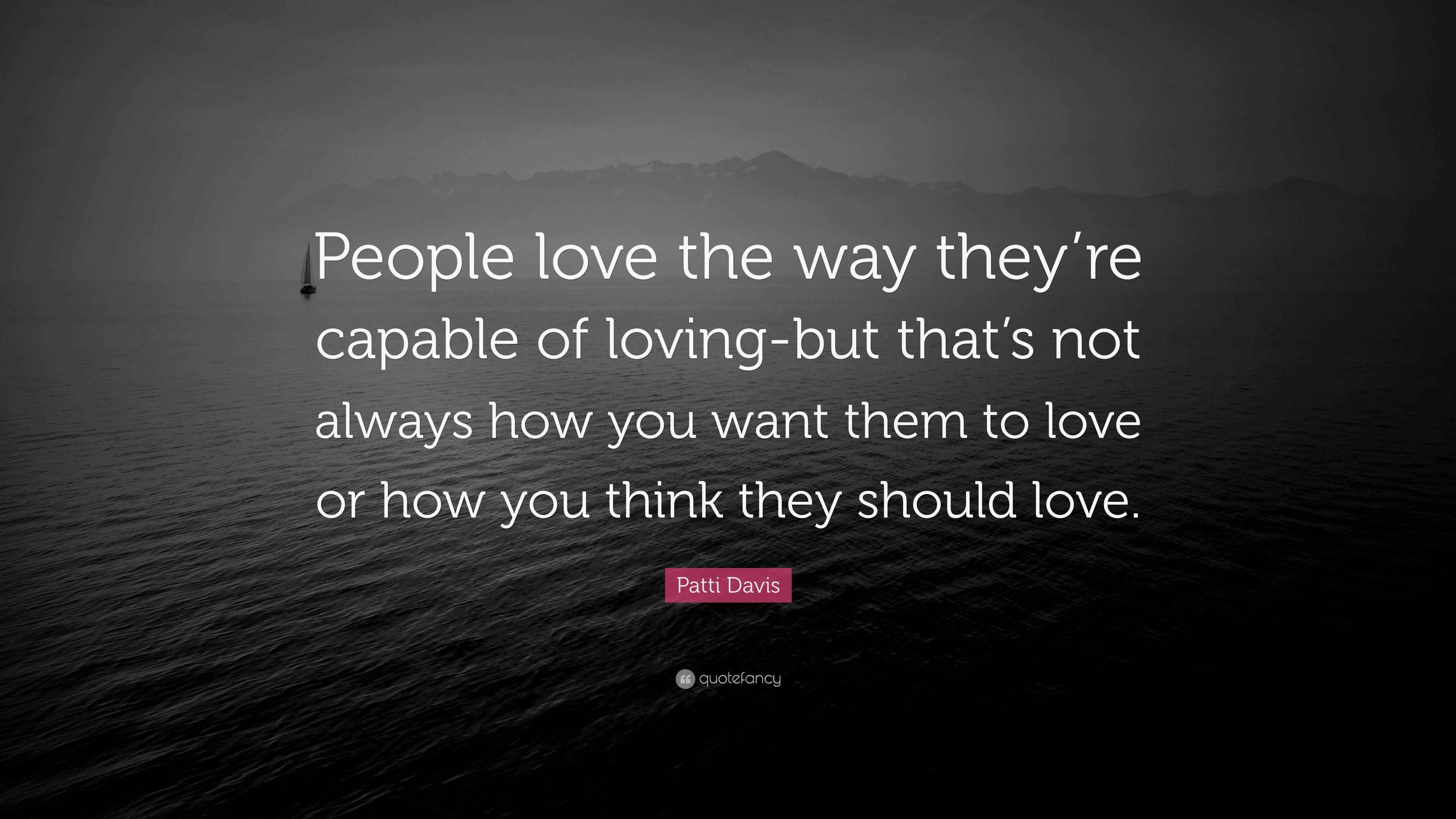 Patti Davis Quote: “People love the way they’re capable of loving-but ...