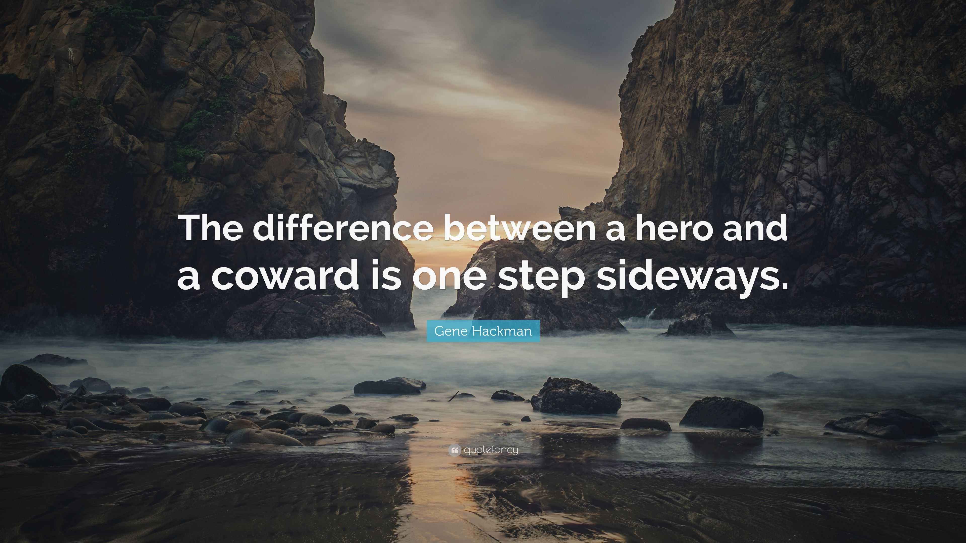 Gene Hackman Quote: “The difference between a hero and a coward is one ...