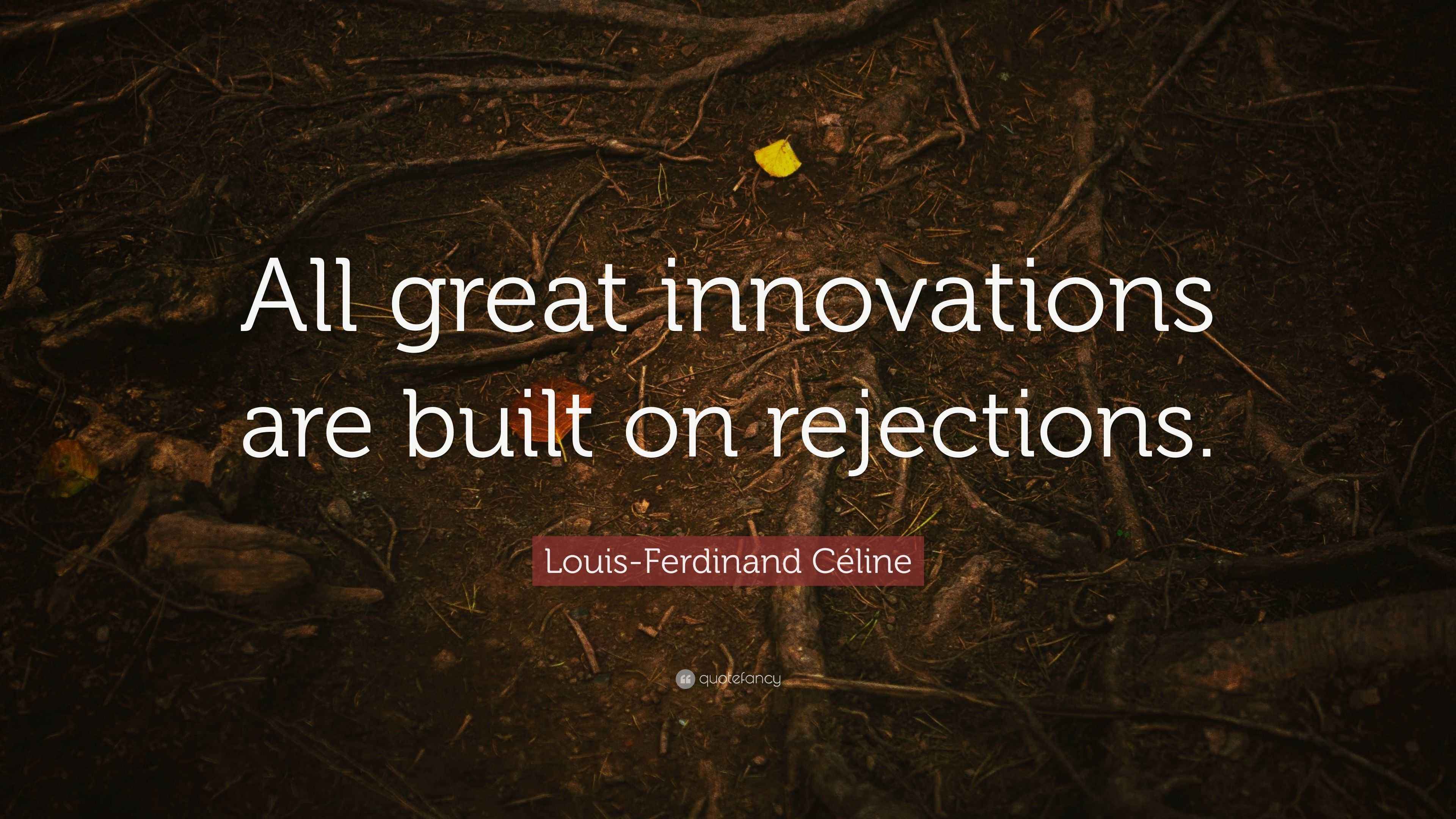 Louis-Ferdinand Céline Quote: “All great innovations are built on ...