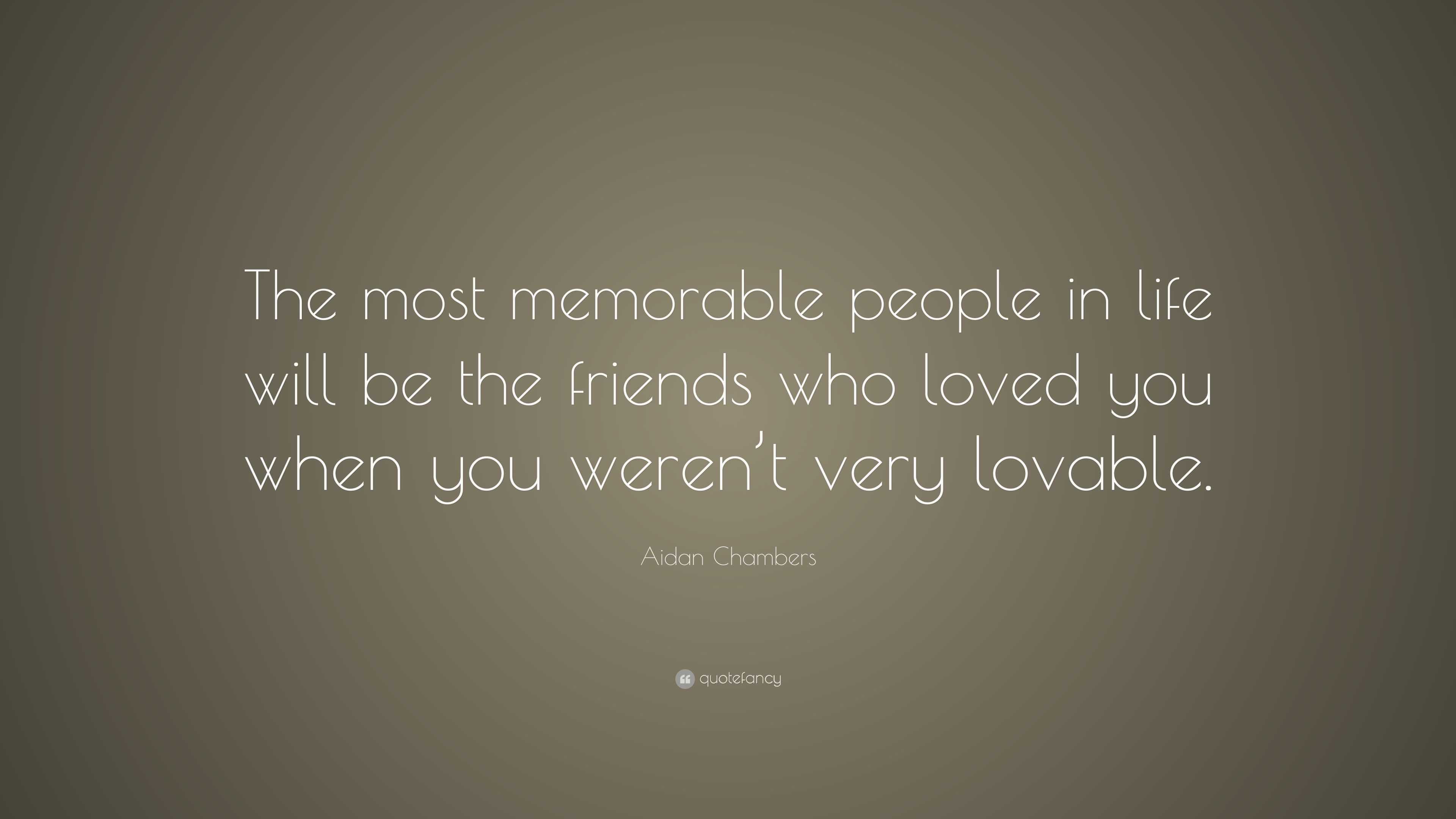Aidan Chambers Quote: “The most memorable people in life will be the ...