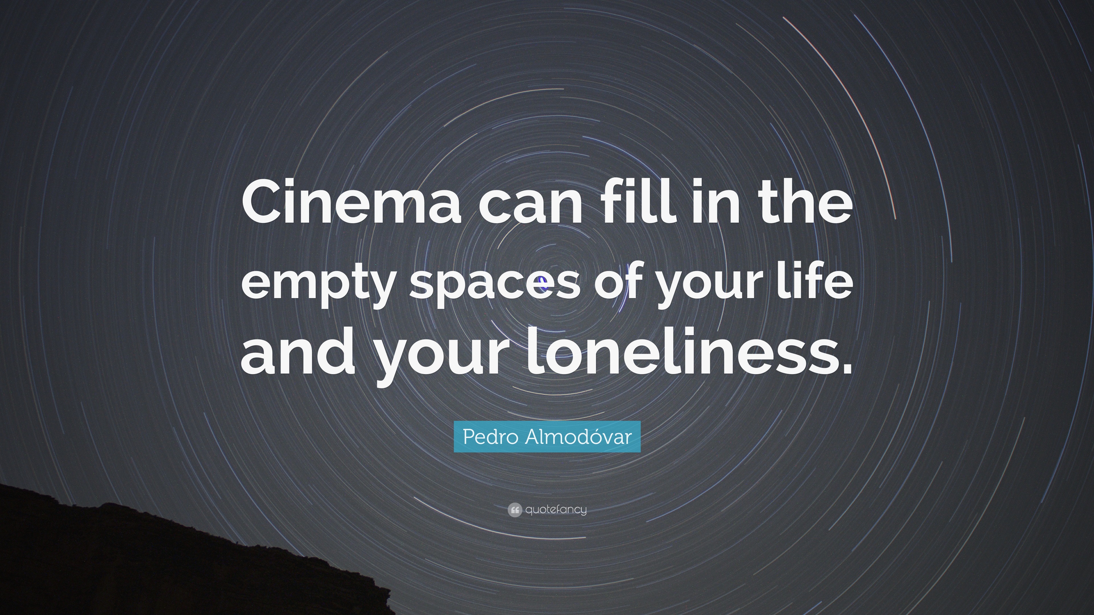 Pedro Almodóvar Quote: “Cinema can fill in the empty spaces of your ...
