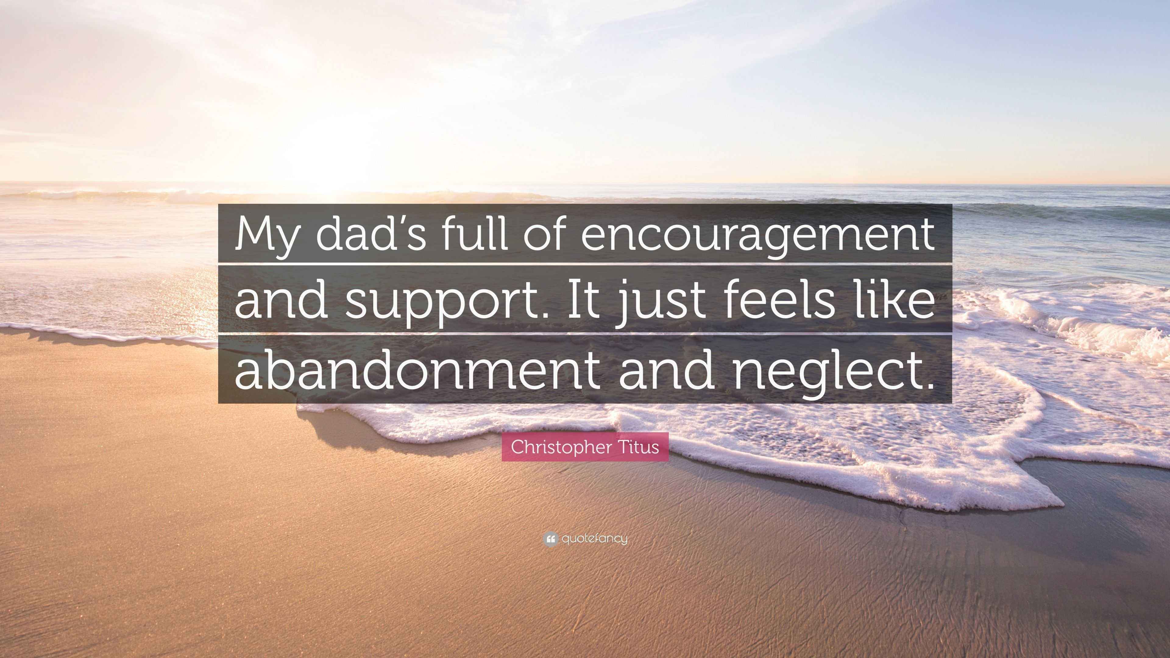 Christopher Titus Quote: “My dad’s full of encouragement and support ...