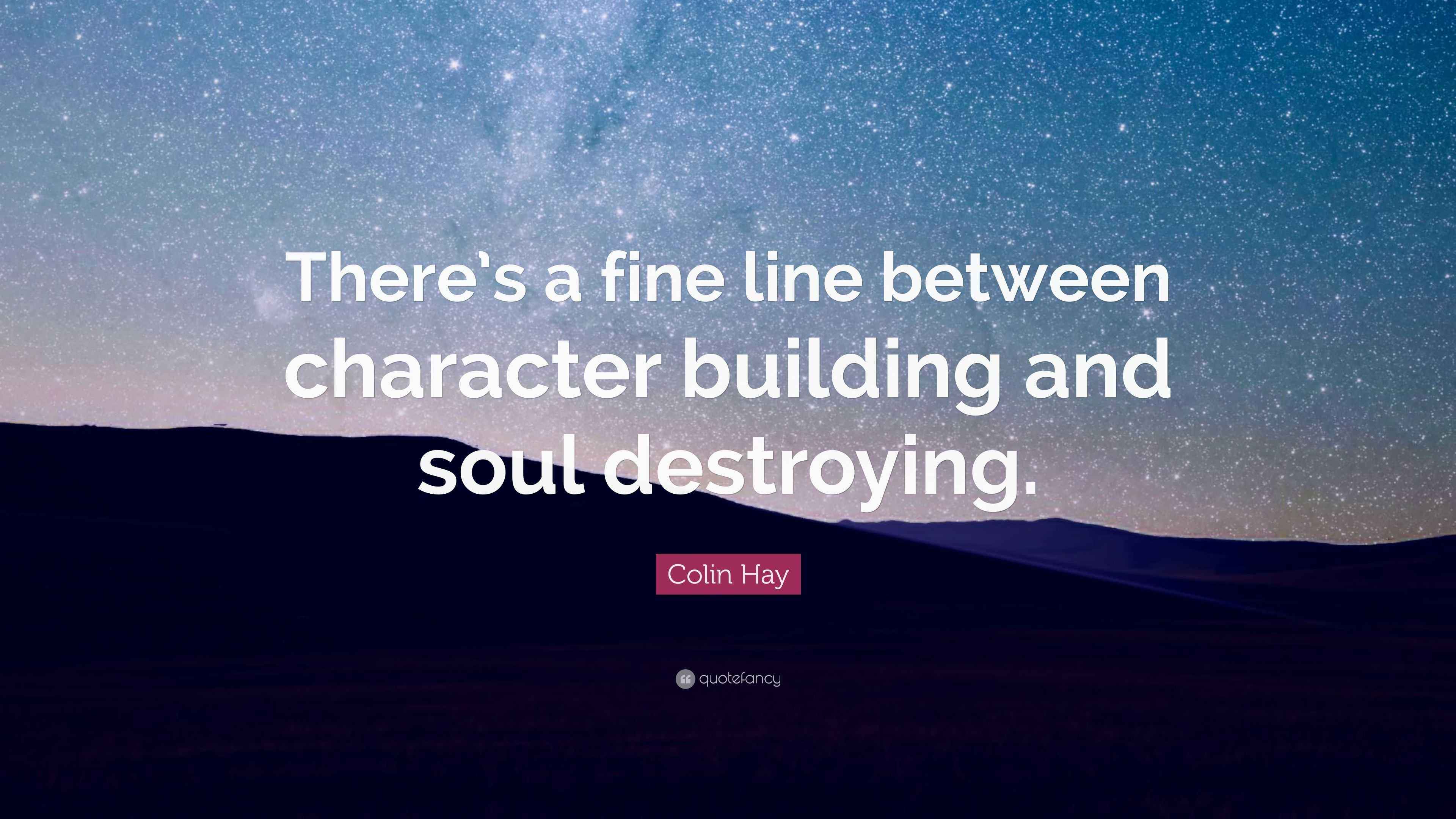 Colin Hay Quote: “There’s a fine line between character building and ...