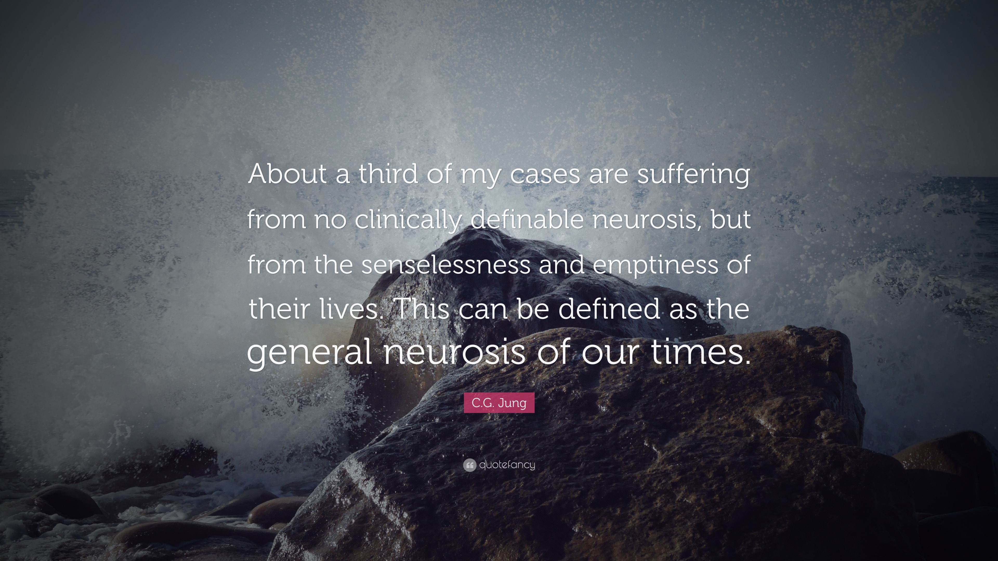 C.G. Jung Quote: “About a third of my cases are suffering from no ...