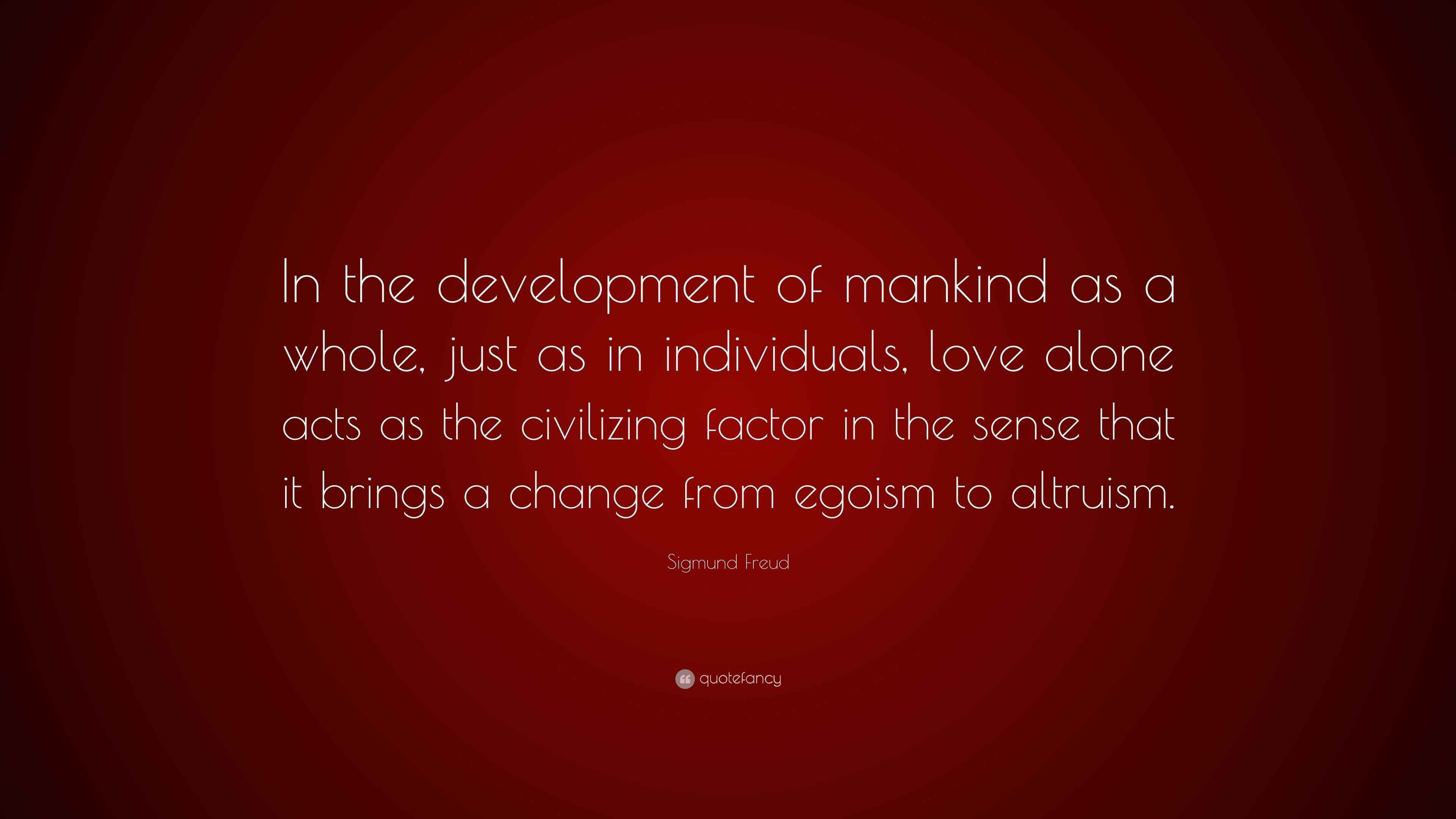 Sigmund Freud Quote: “In the development of mankind as a whole, just as ...