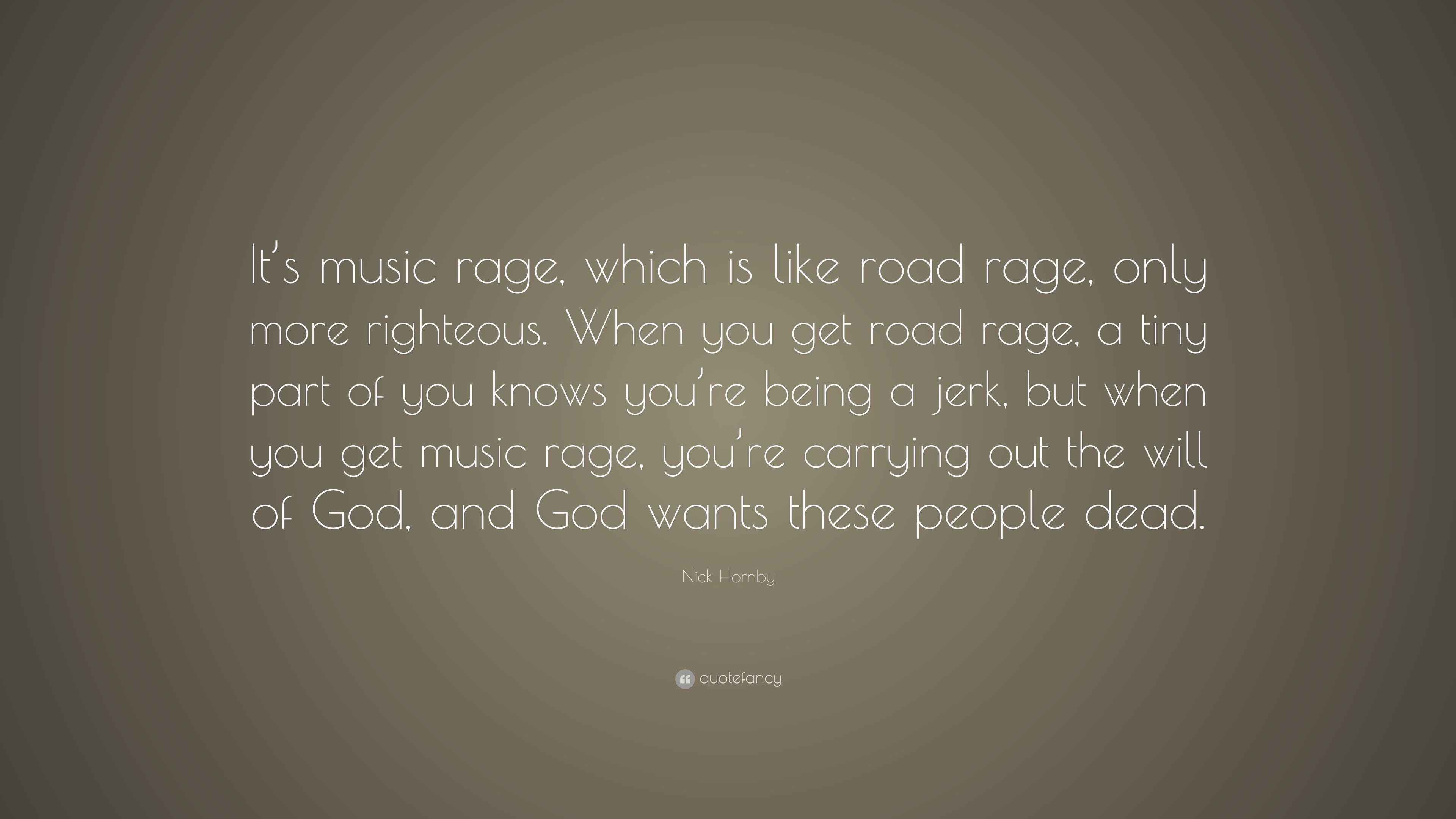 Nick Hornby Quote: “It’s music rage, which is like road rage, only more ...