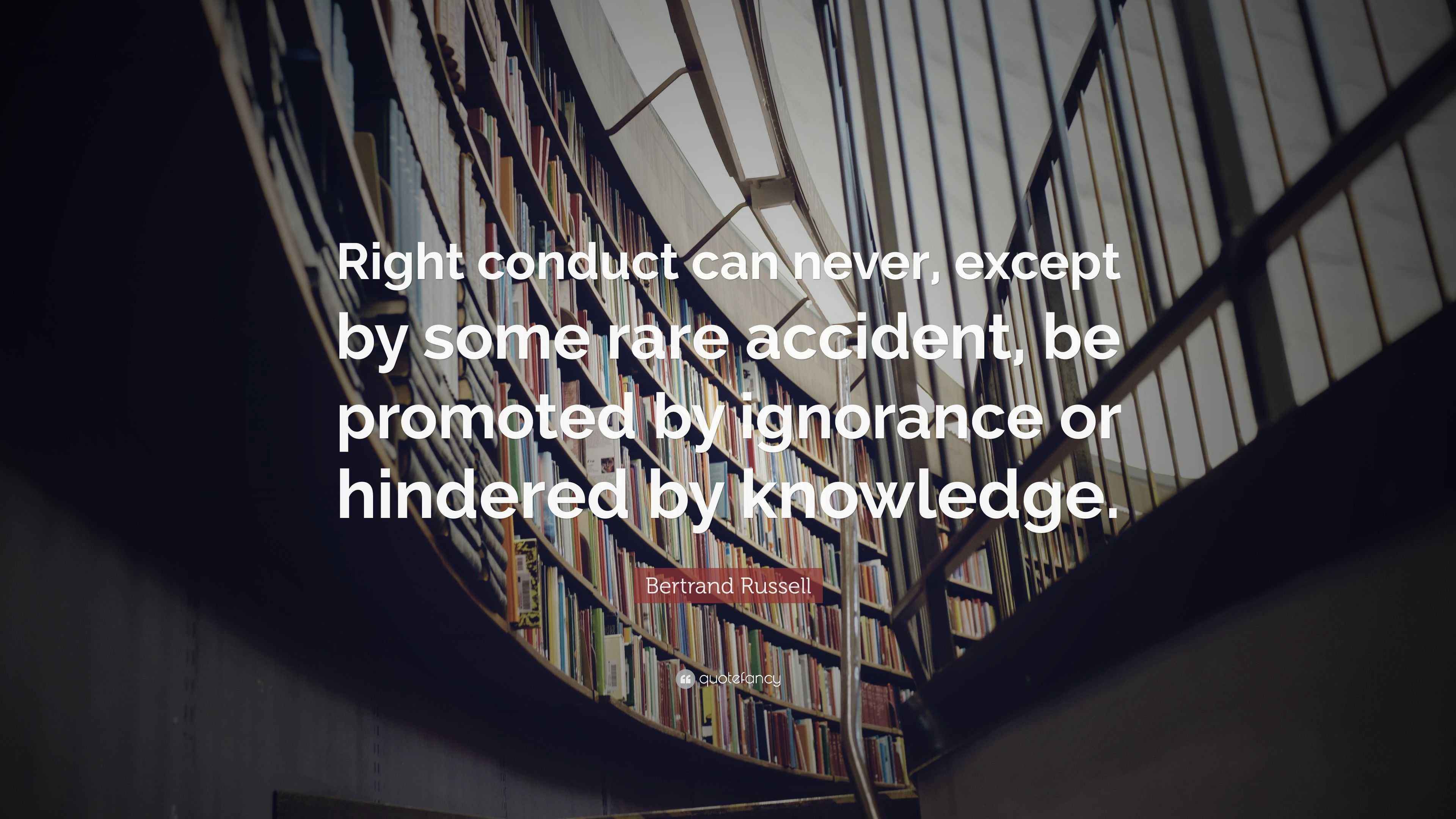Bertrand Russell Quote: “Right conduct can never, except by some rare ...