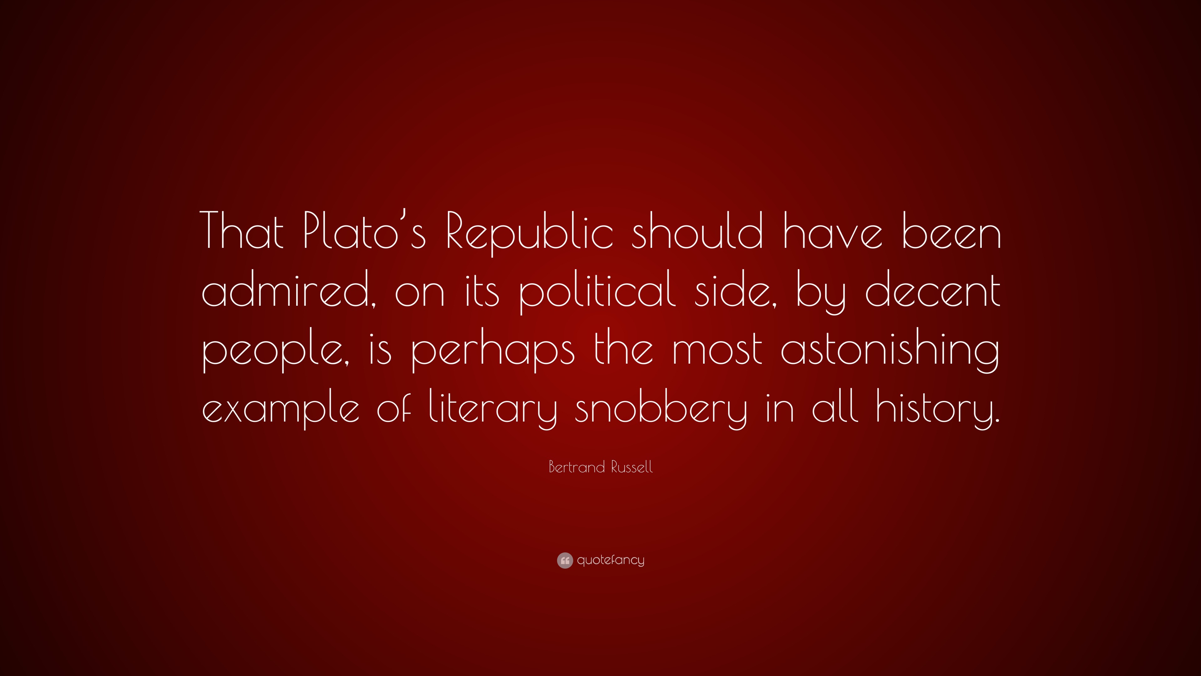 Bertrand Russell Quote: “That Plato’s Republic should have been admired ...