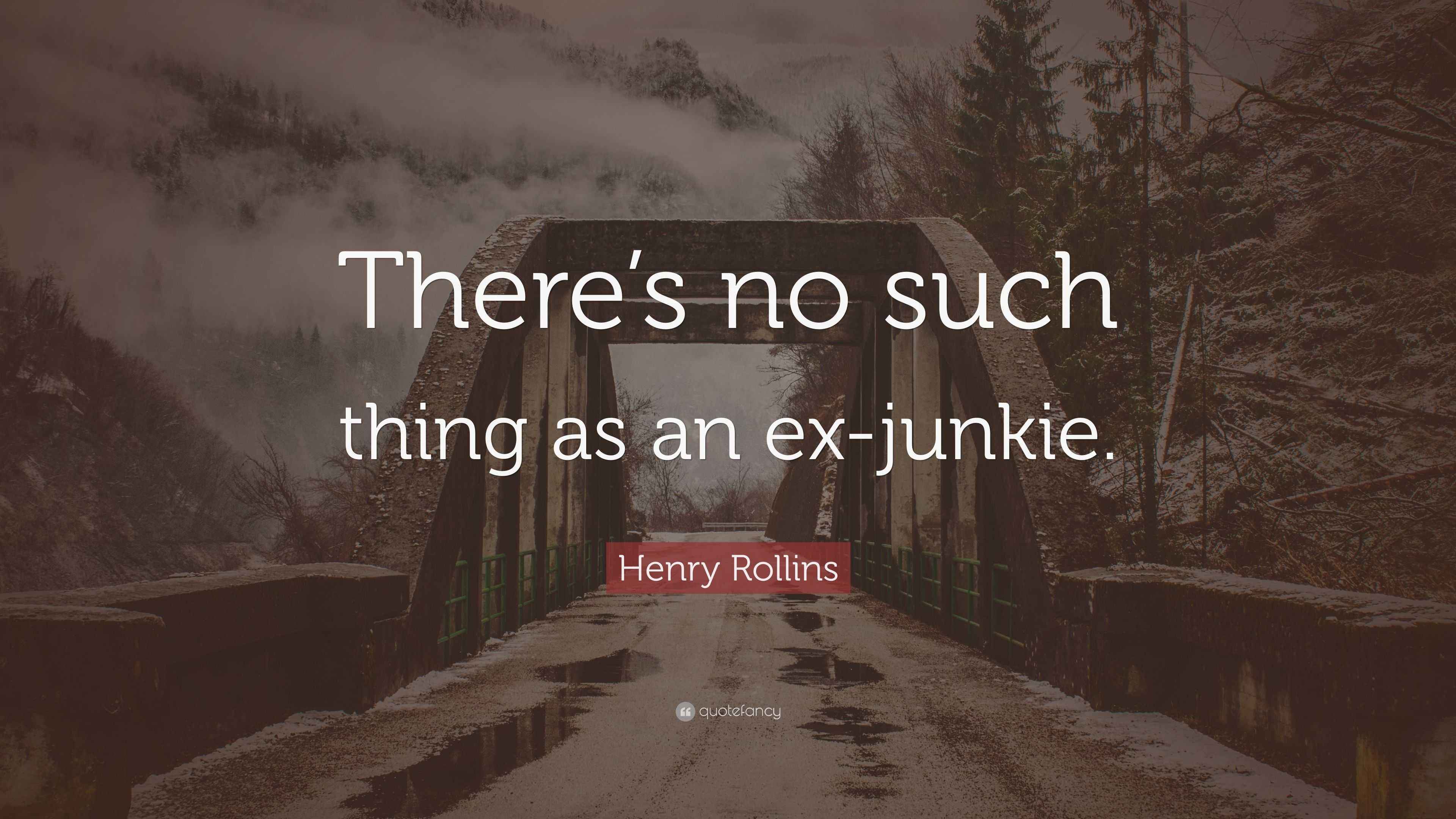 Henry Rollins Quote: “There’s no such thing as an ex-junkie.”