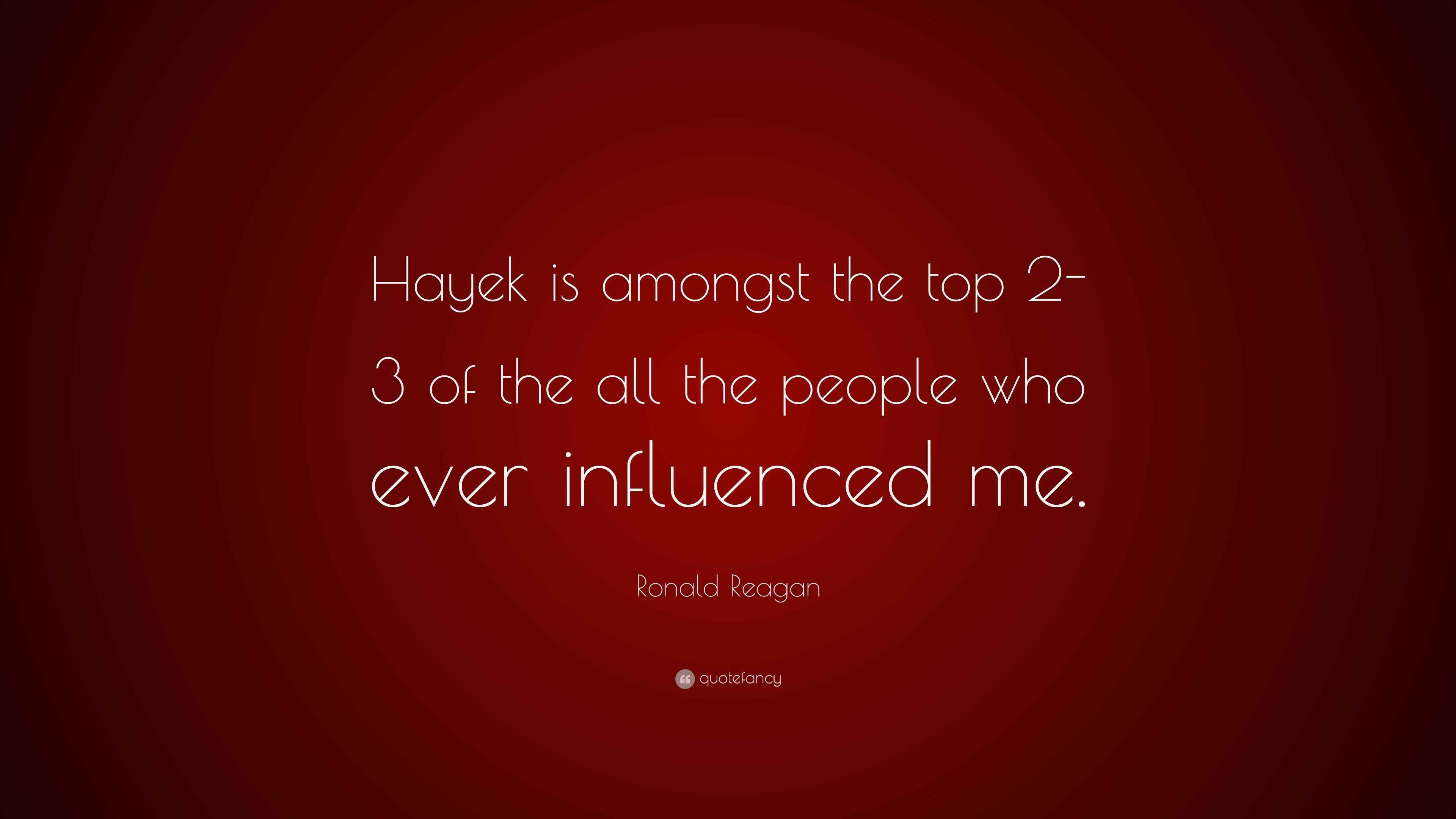 Ronald Reagan Quote: “Hayek is amongst the top 2-3 of the all the ...