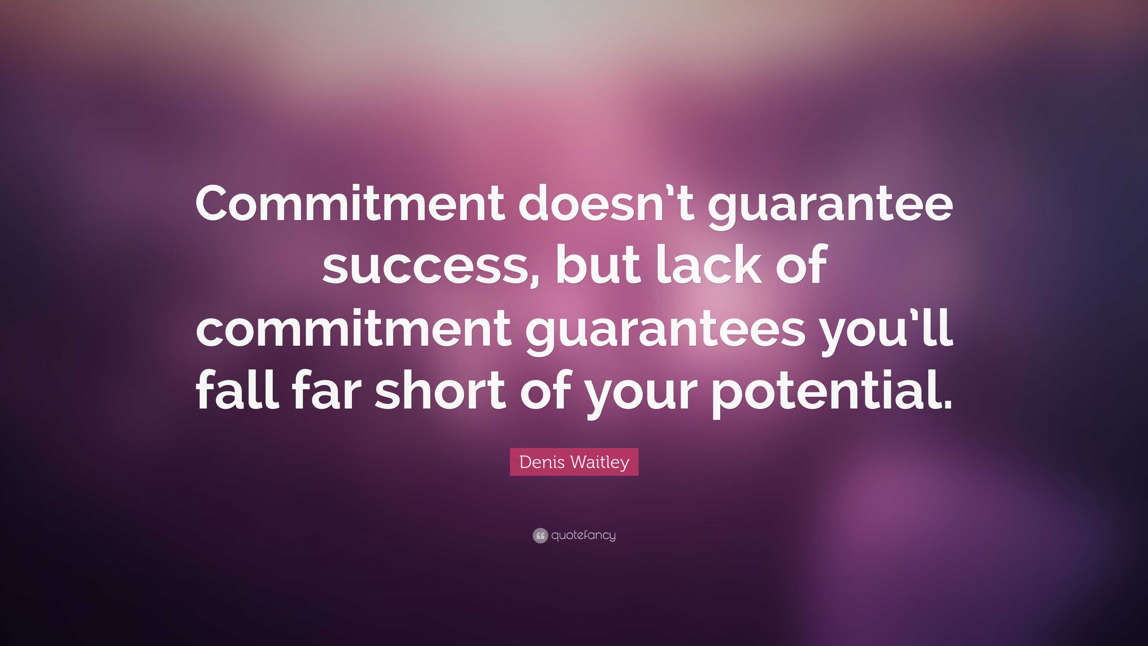Denis Waitley Quote: “Commitment doesn’t guarantee success, but lack of ...