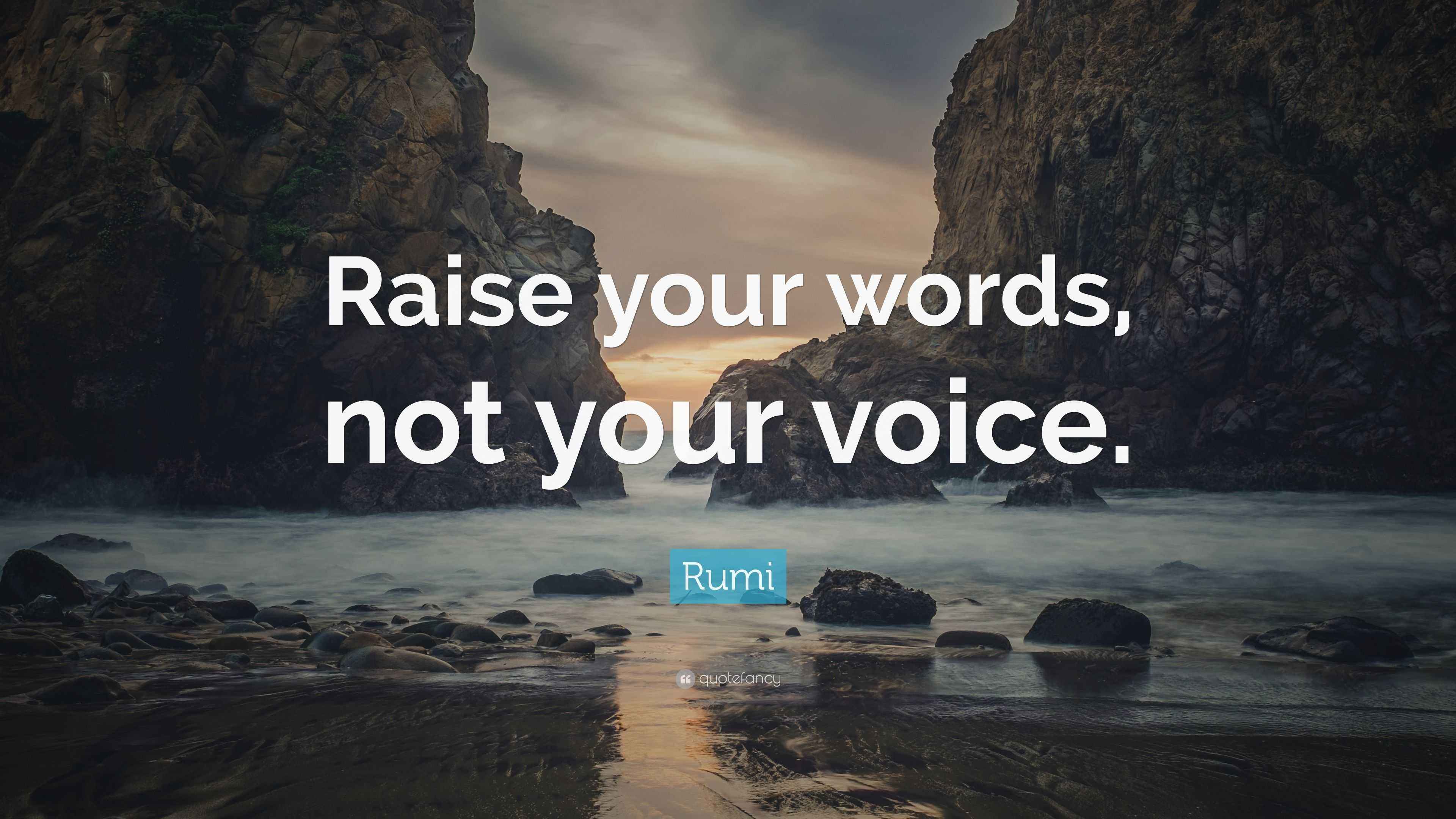 Rumi Quote: “Raise your words, not your voice.”