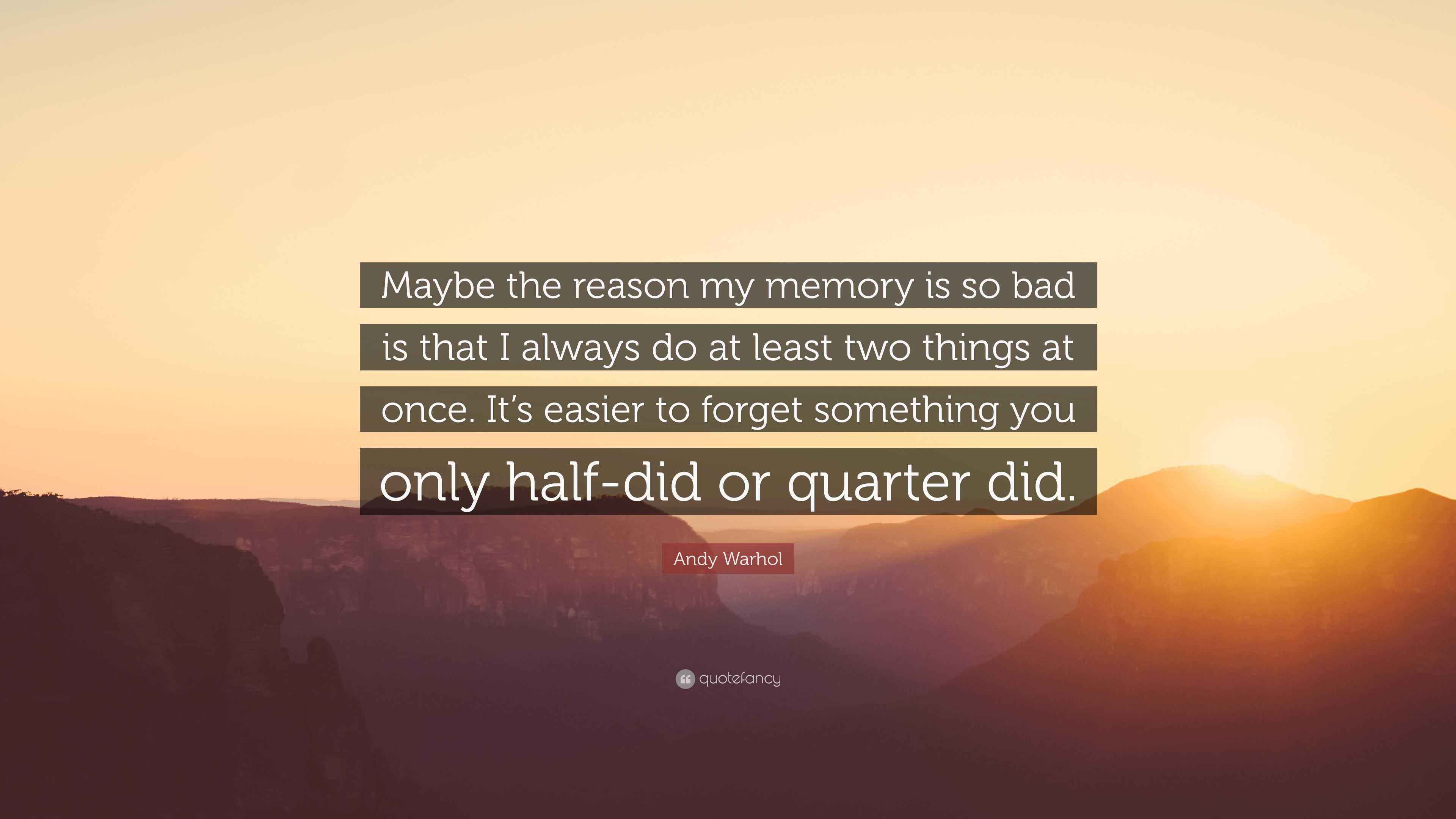 Andy Warhol Quote: “Maybe the reason my memory is so bad is that I ...