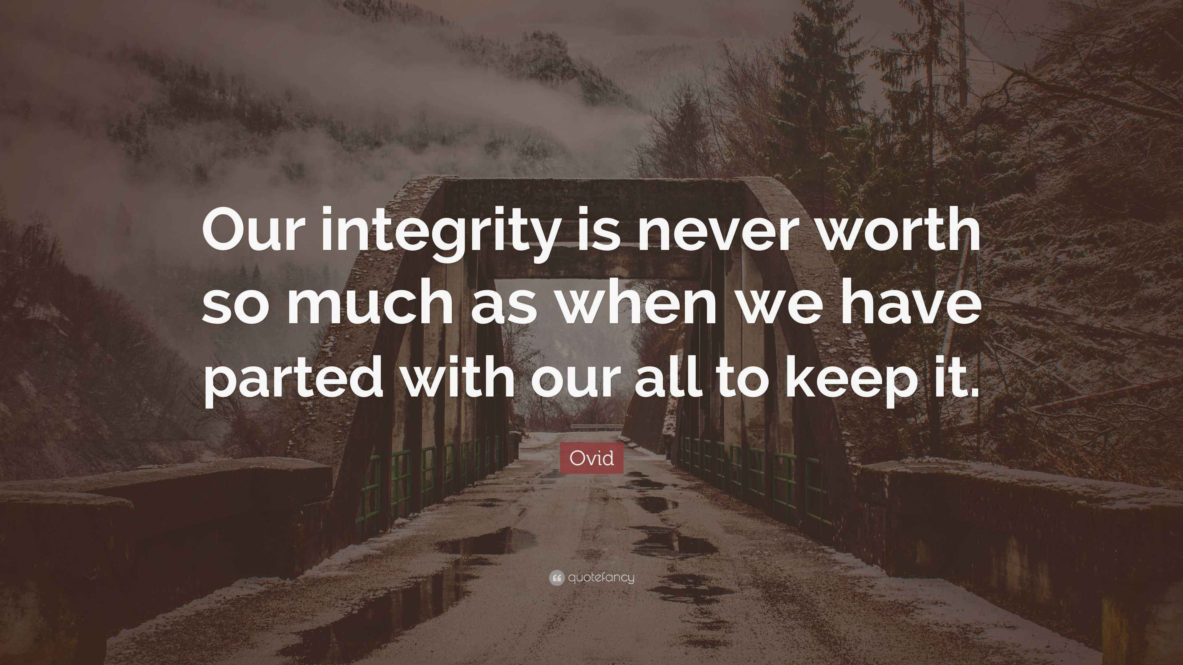 Ovid Quote: “Our integrity is never worth so much as when we have ...