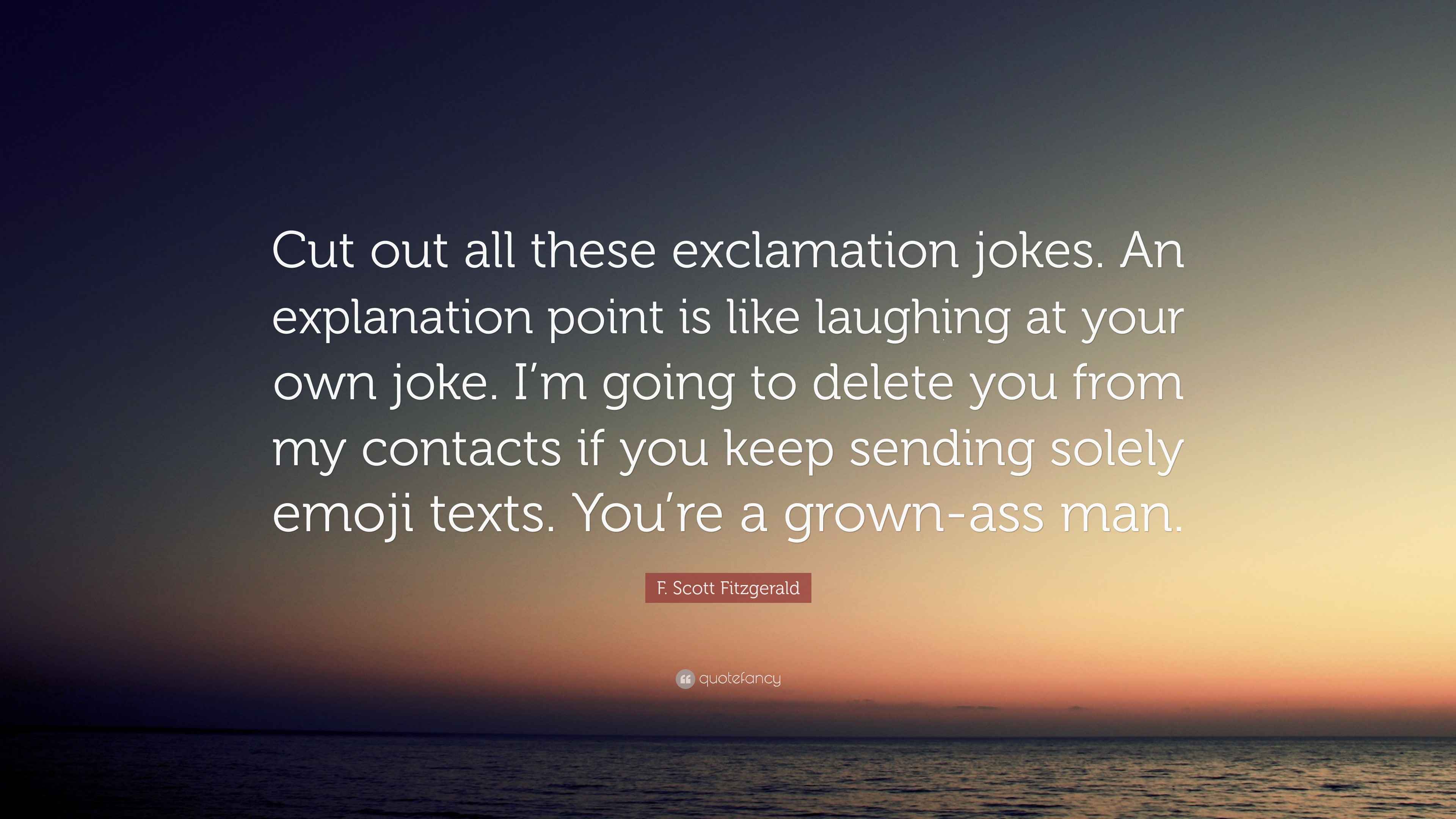 F. Scott Fitzgerald Quote: “Cut out all these exclamation jokes. An ...