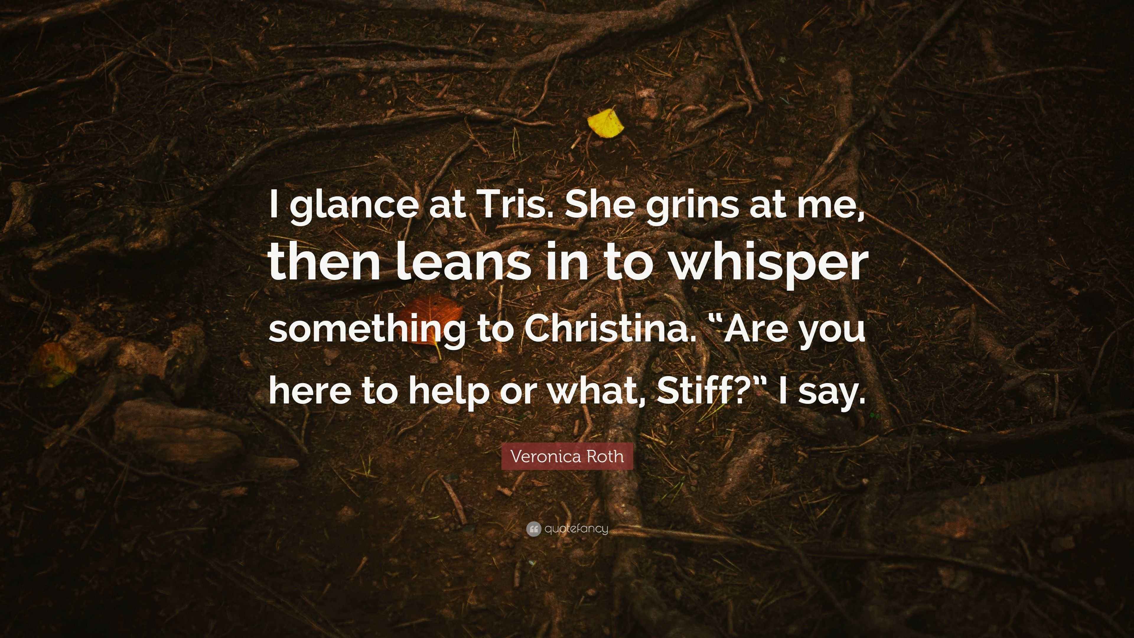 Veronica Roth Quote: “I glance at Tris. She grins at me, then leans in ...