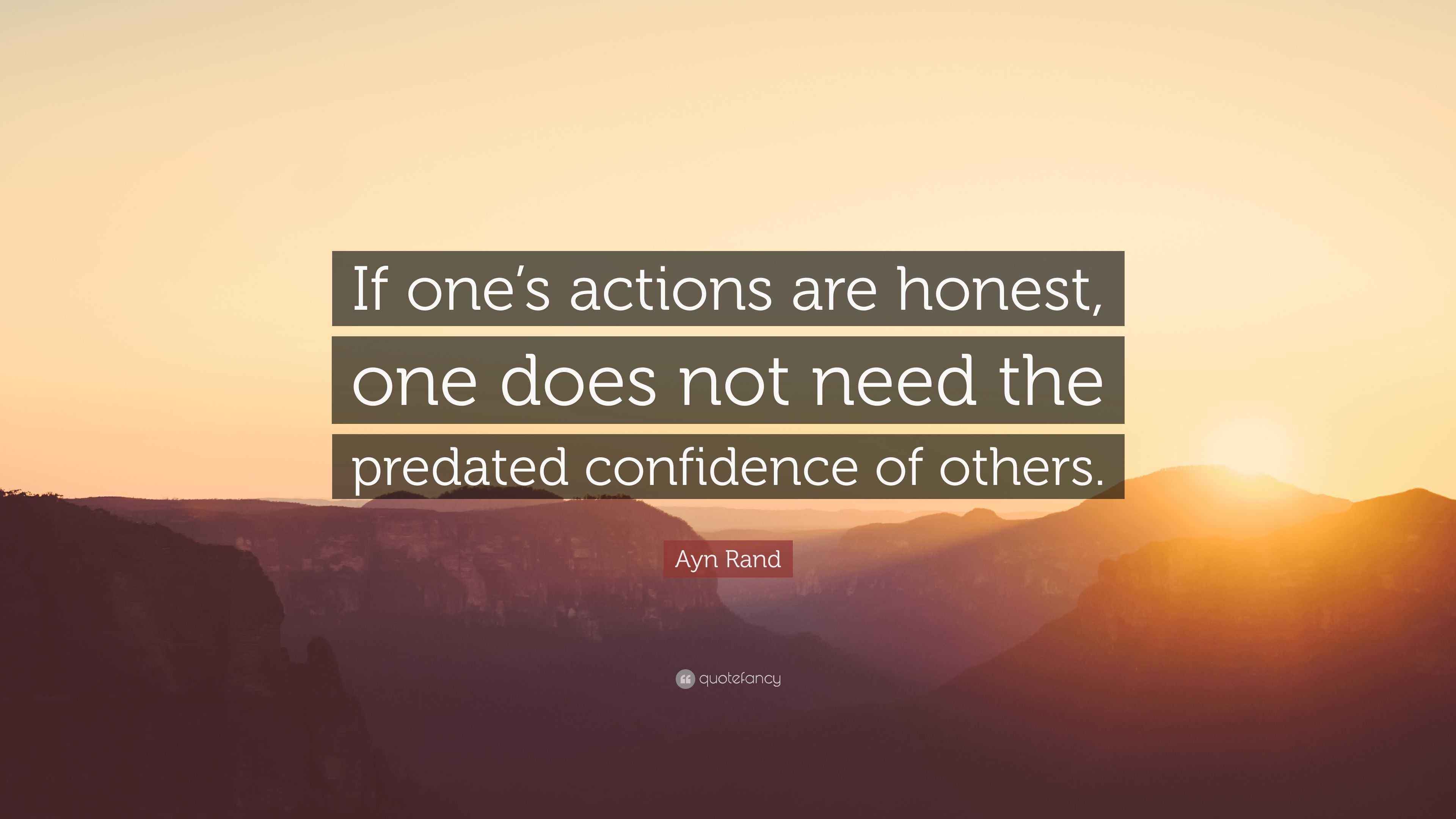 Ayn Rand Quote: “If one’s actions are honest, one does not need the ...