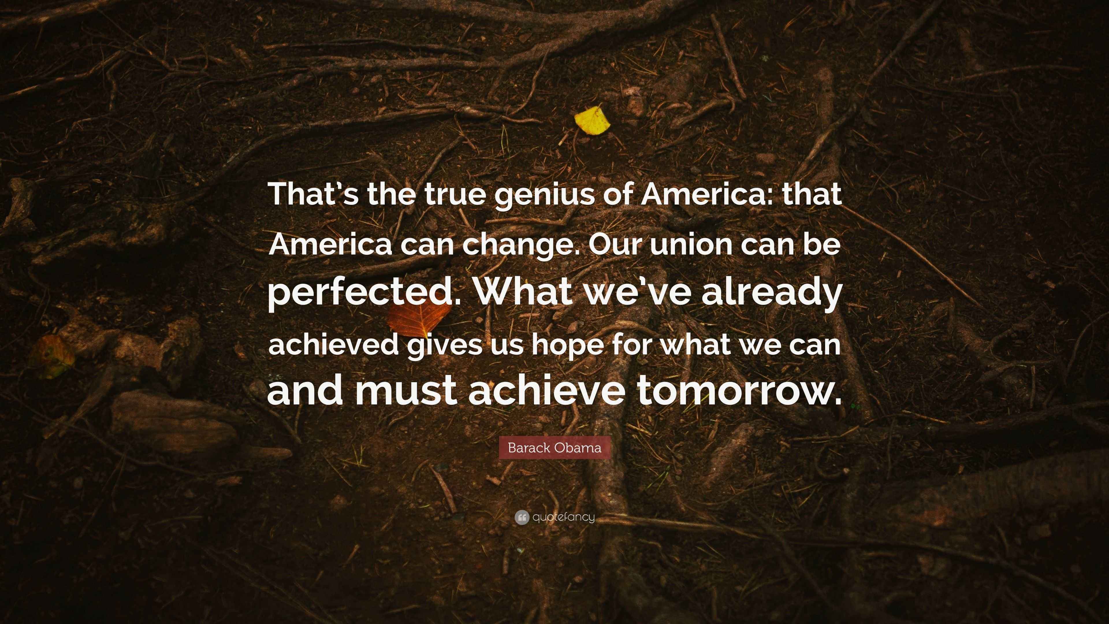Barack Obama Quote: “That’s the true genius of America: that America ...