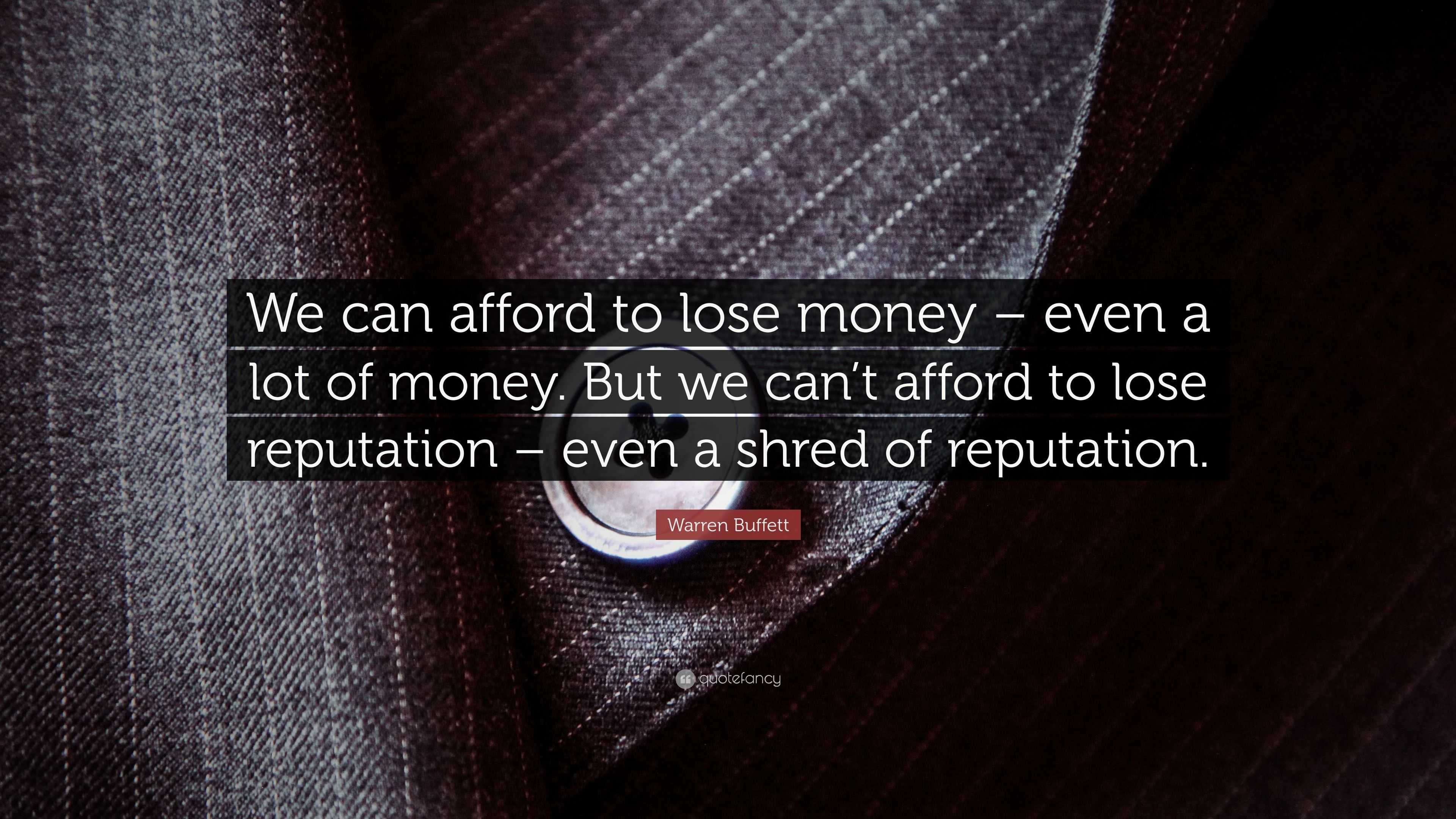 Warren Buffett Quote: “We can afford to lose money – even a lot of ...