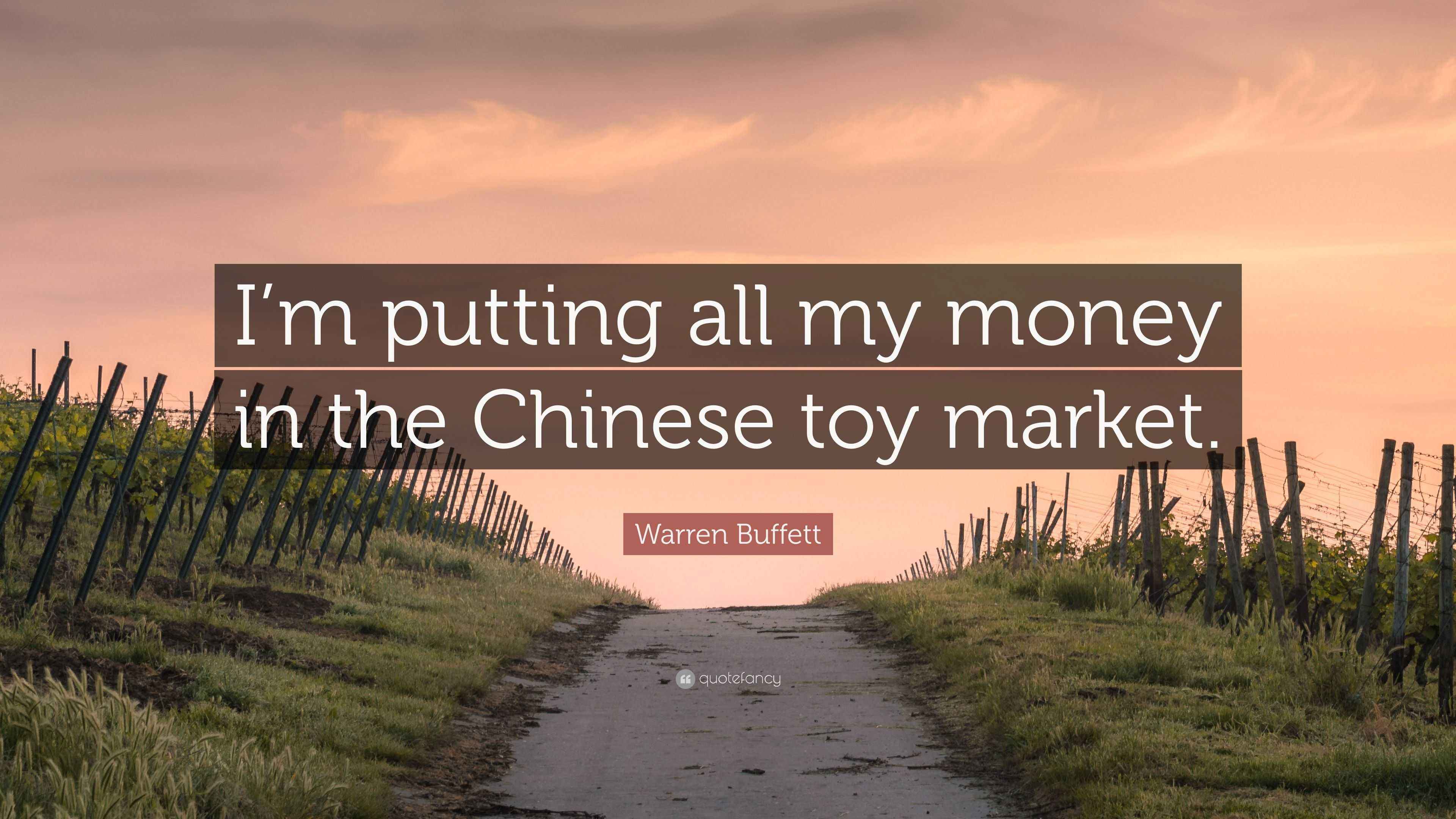Warren Buffett Quote: “I’m putting all my money in the Chinese toy market.”