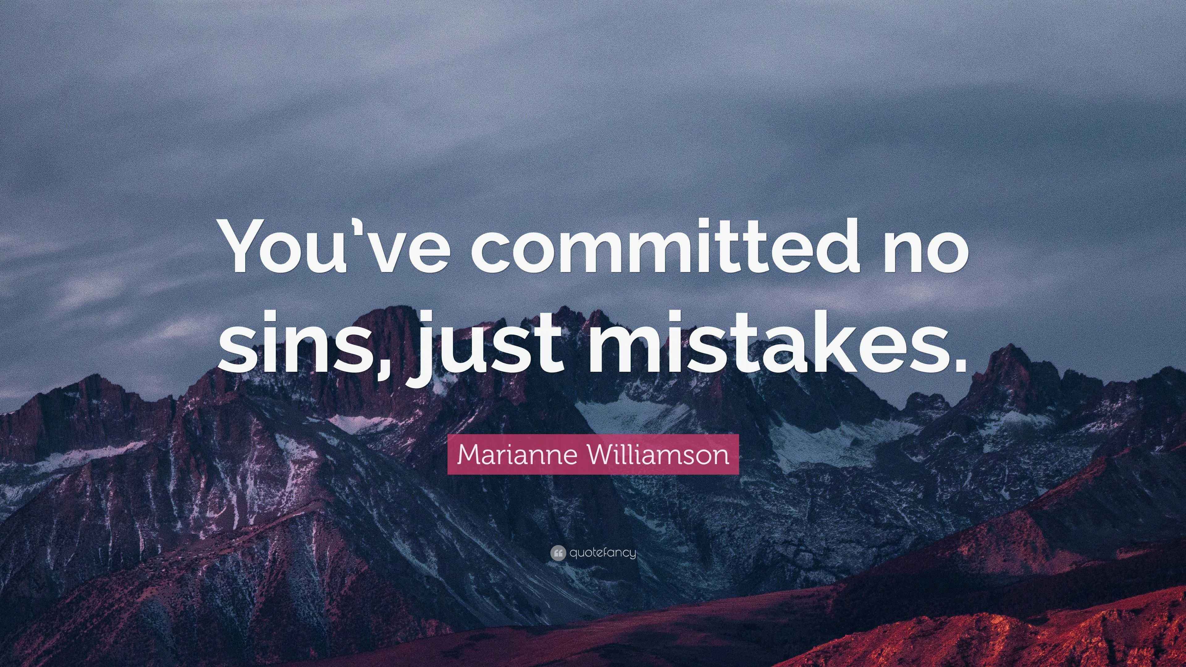 Marianne Williamson Quote: “You’ve committed no sins, just mistakes.”