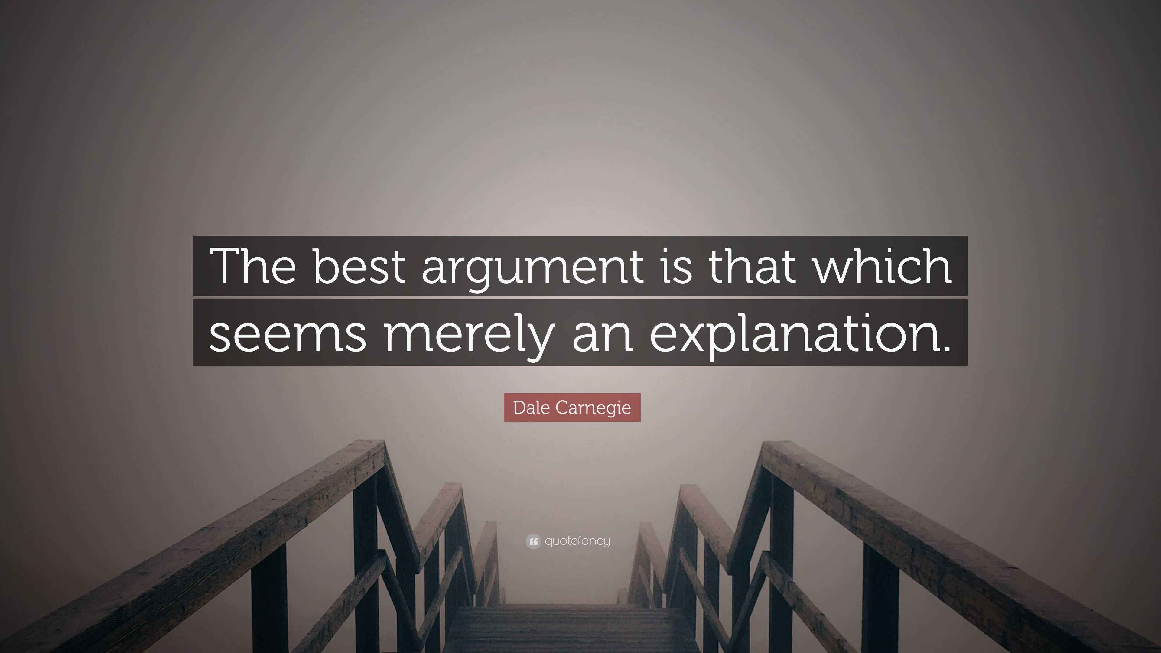 Dale Carnegie Quote: “The best argument is that which seems merely an ...