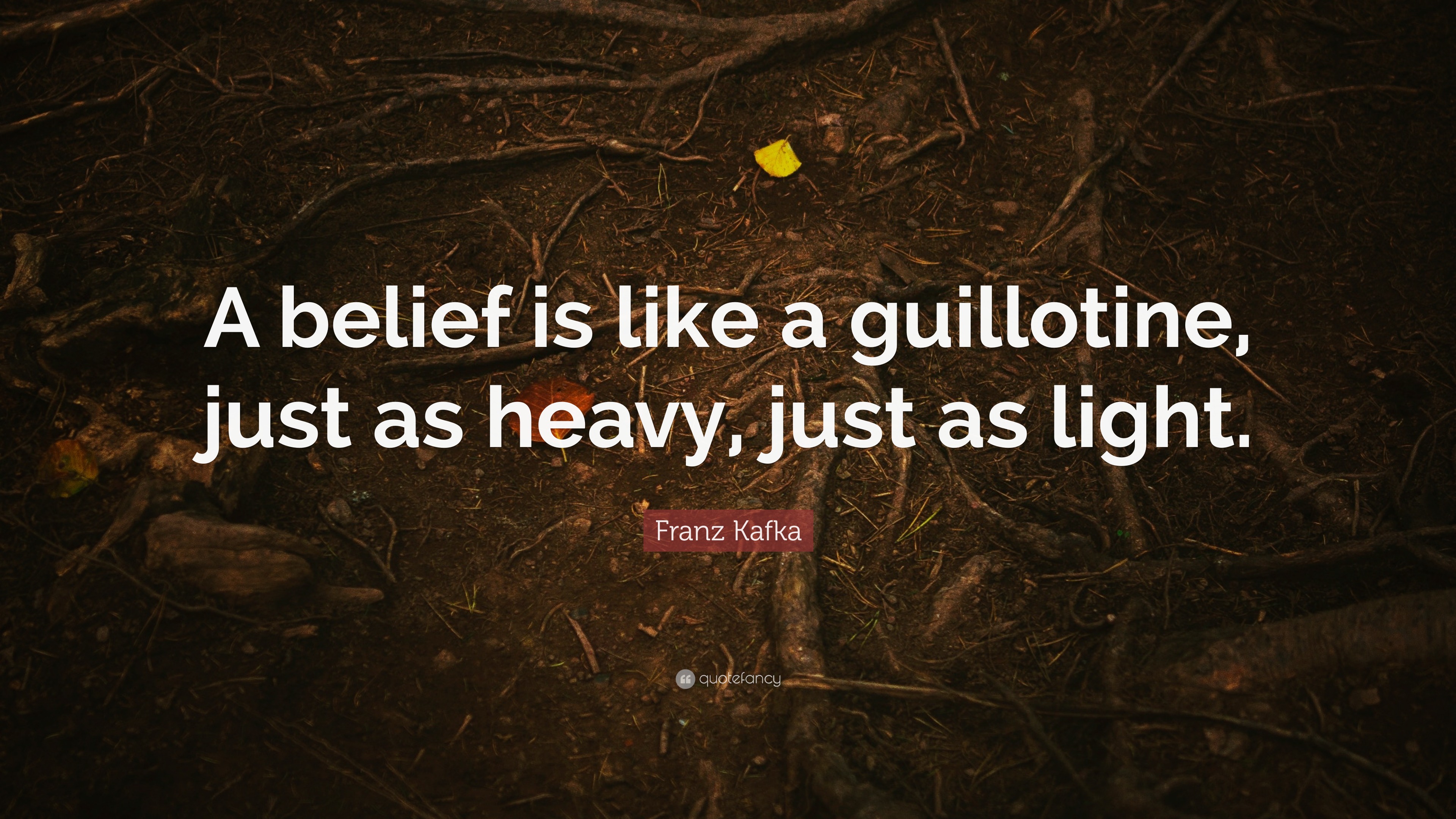 Franz Kafka Quote: “A belief is like a guillotine, just as heavy, just ...