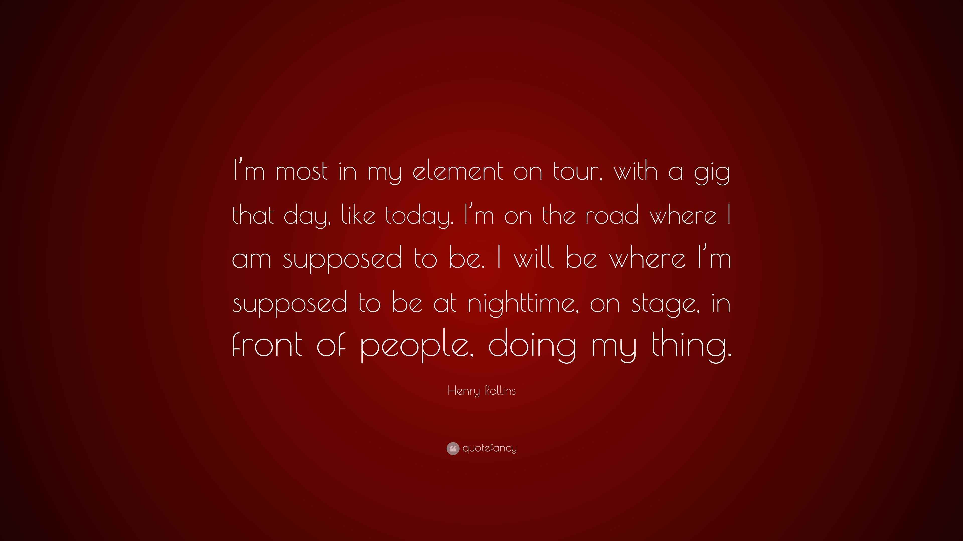 Henry Rollins Quote: “I’m most in my element on tour, with a gig that ...
