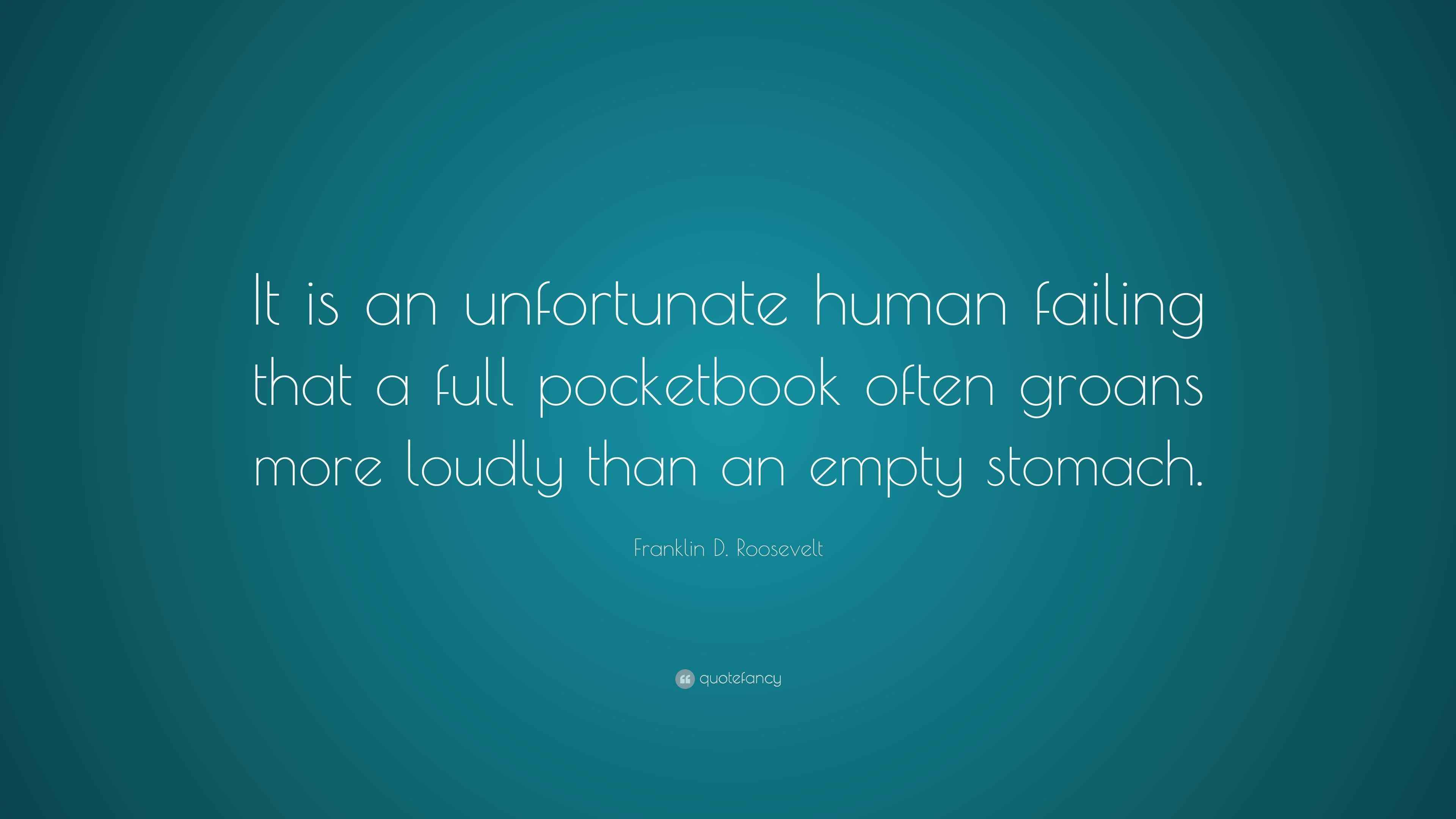 Franklin D. Roosevelt Quote: “It is an unfortunate human failing that a ...