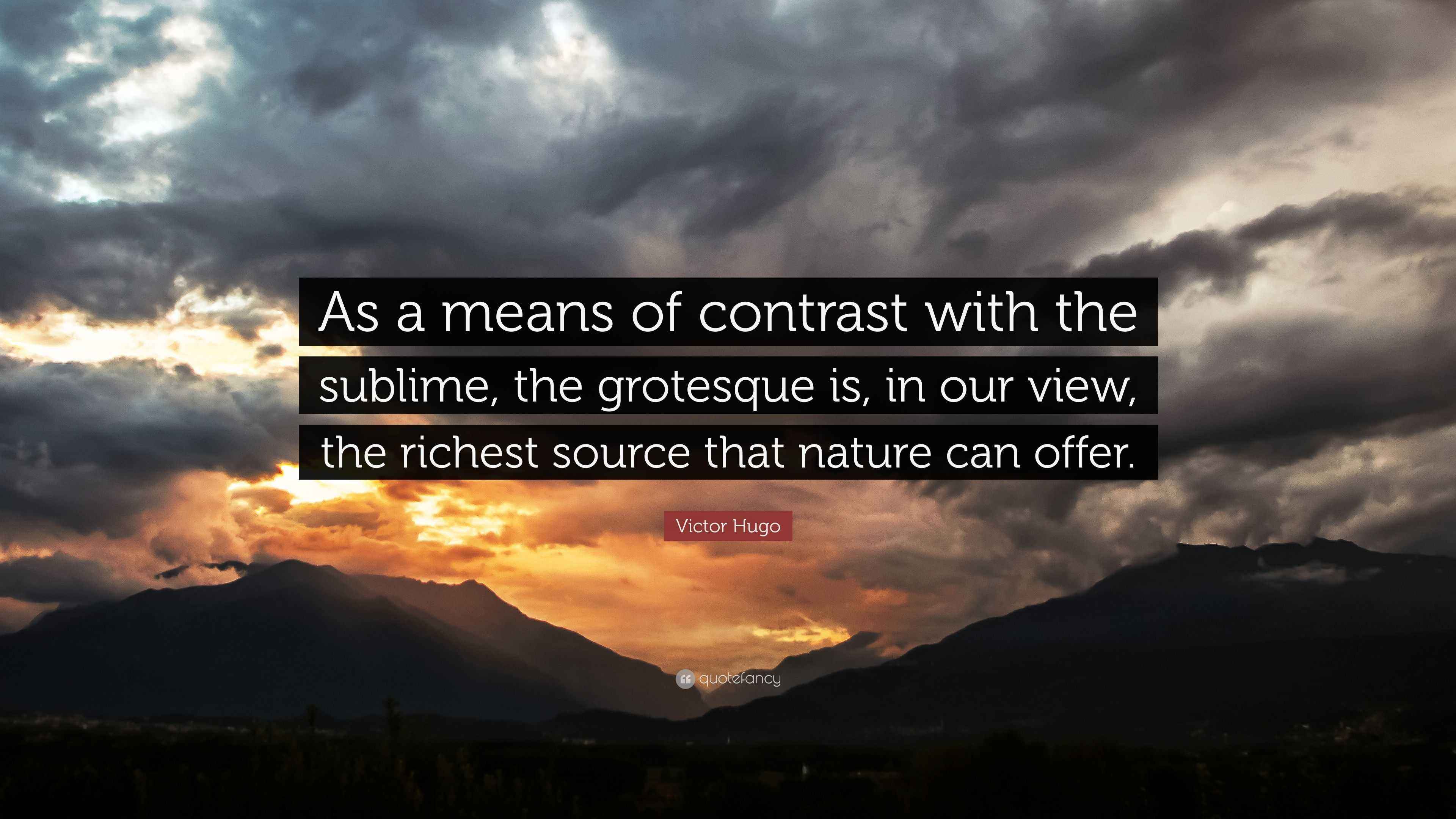 Victor Hugo Quote: “As a means of contrast with the sublime, the ...