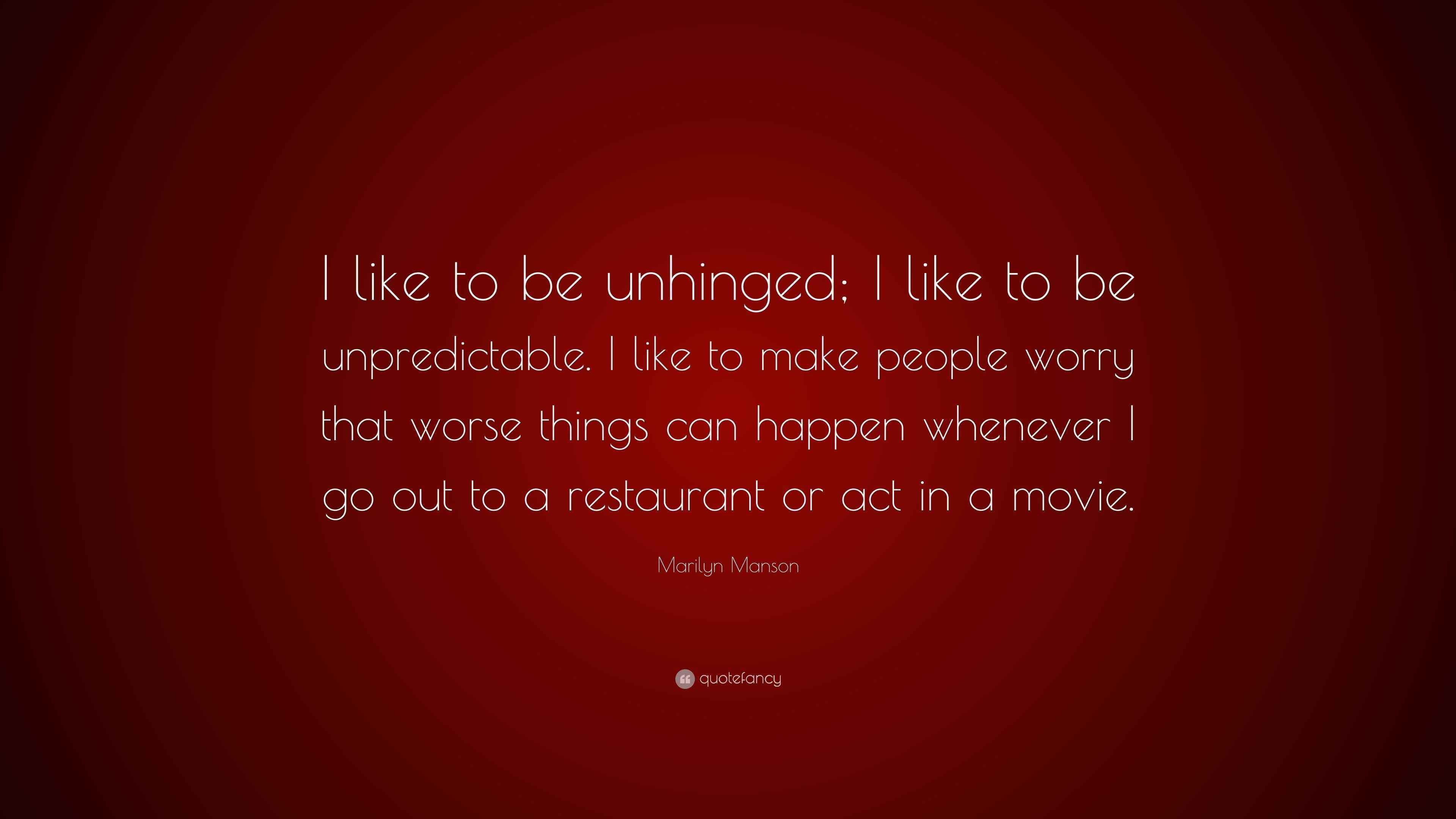 Marilyn Manson Quote: “I like to be unhinged; I like to be ...