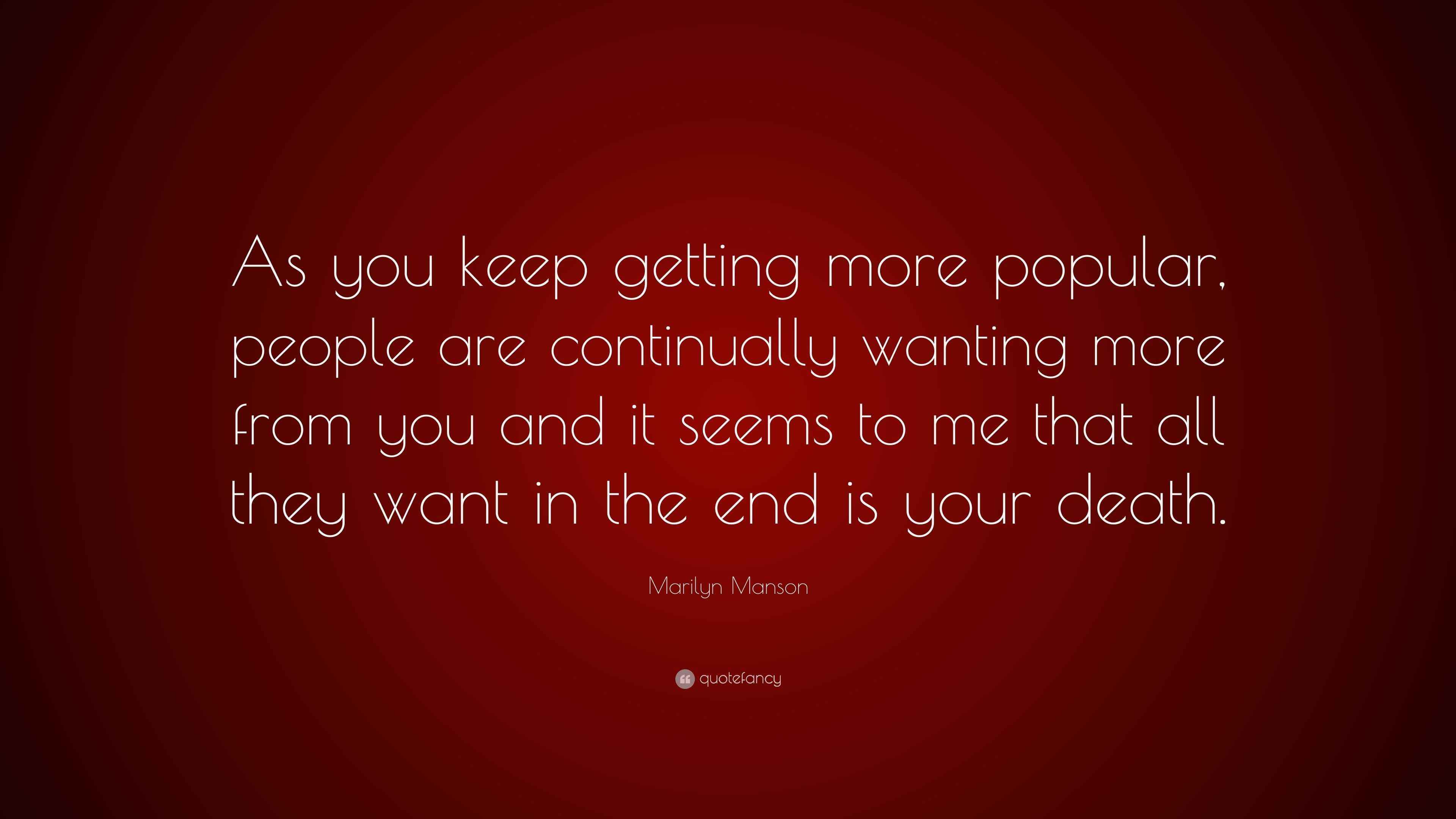 Marilyn Manson Quote: “As you keep getting more popular, people are ...