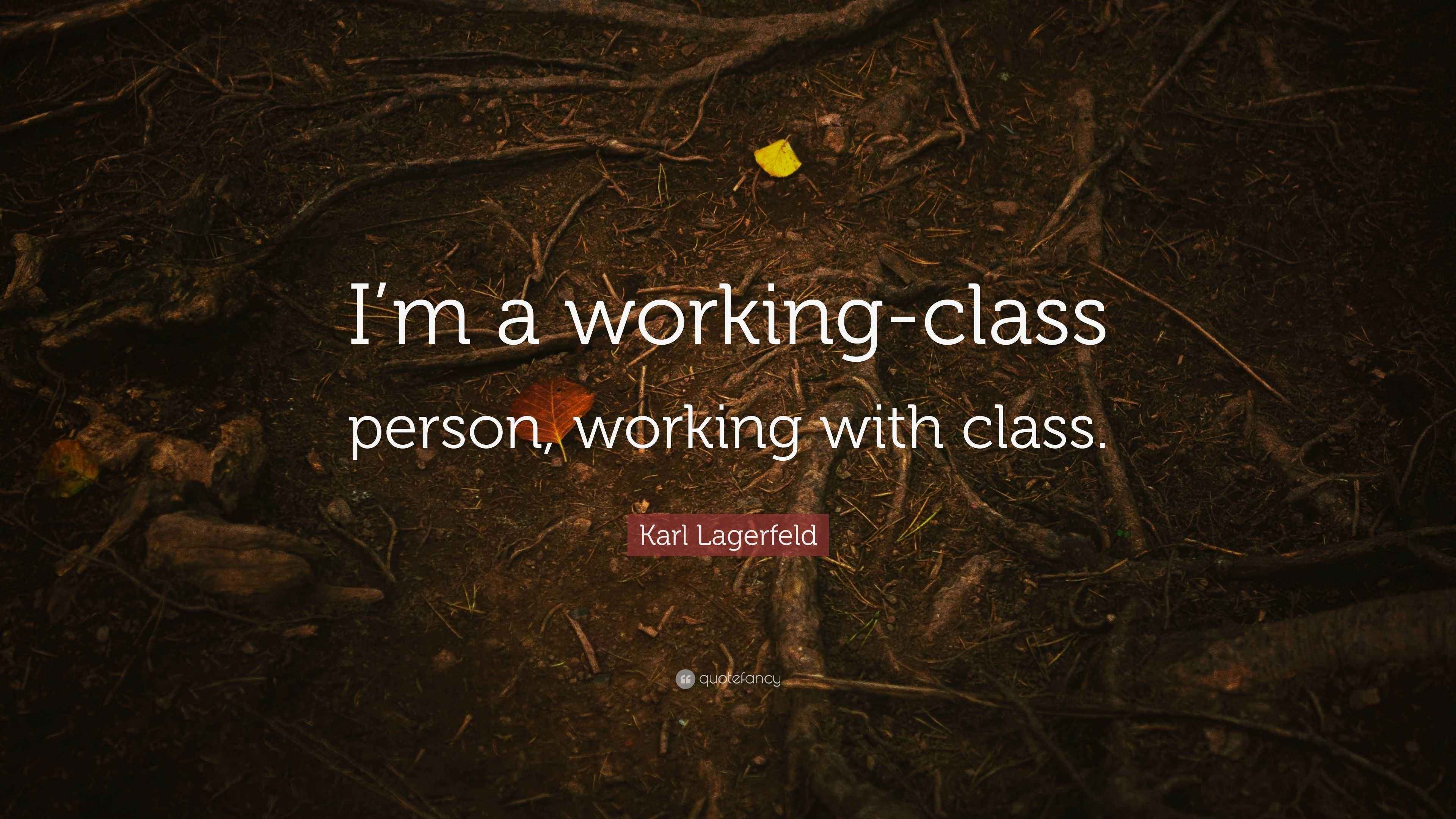 Karl Lagerfeld Quote: “I’m a working-class person, working with class.”