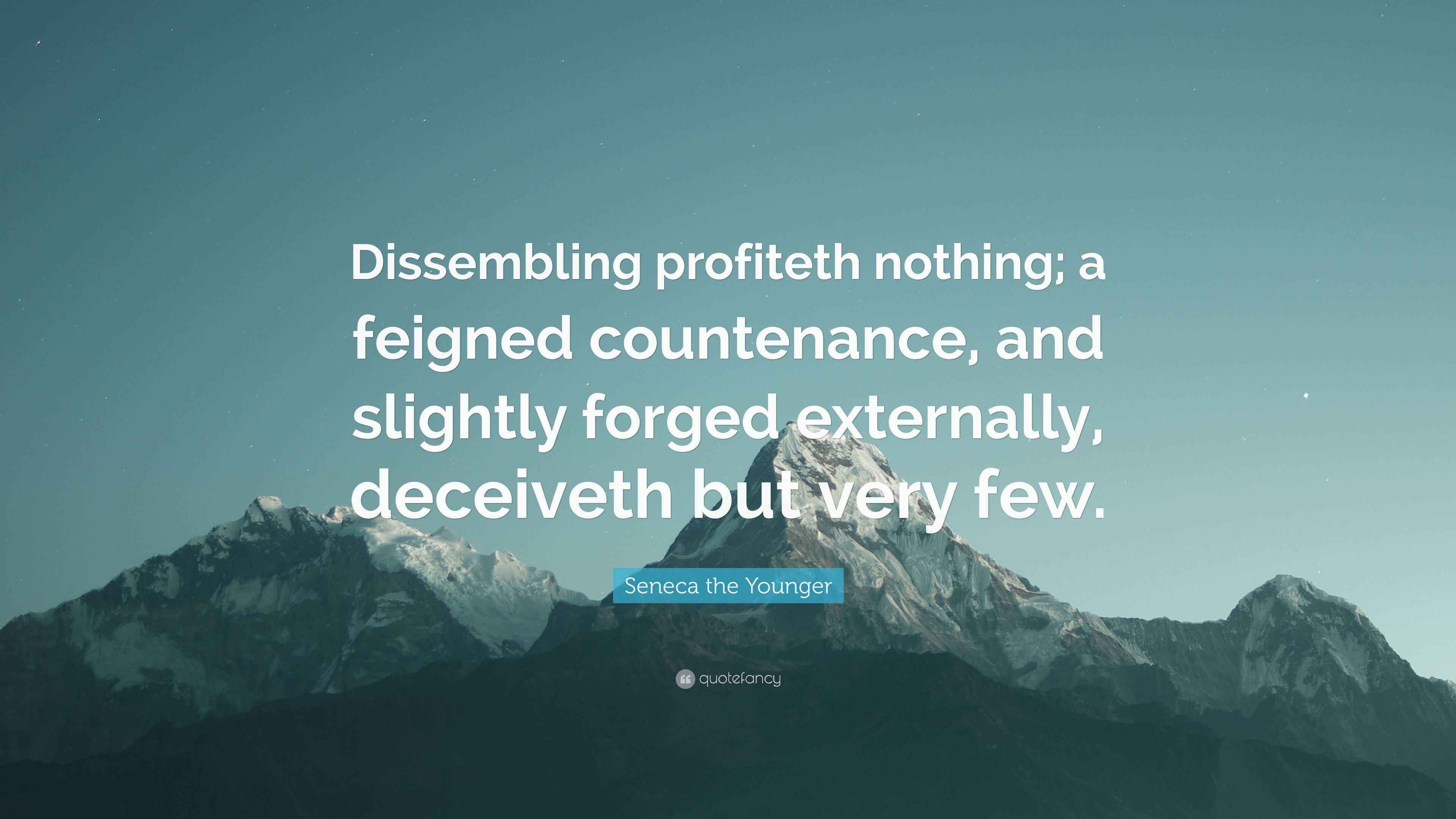 Seneca the Younger Quote: “Dissembling profiteth nothing; a feigned ...