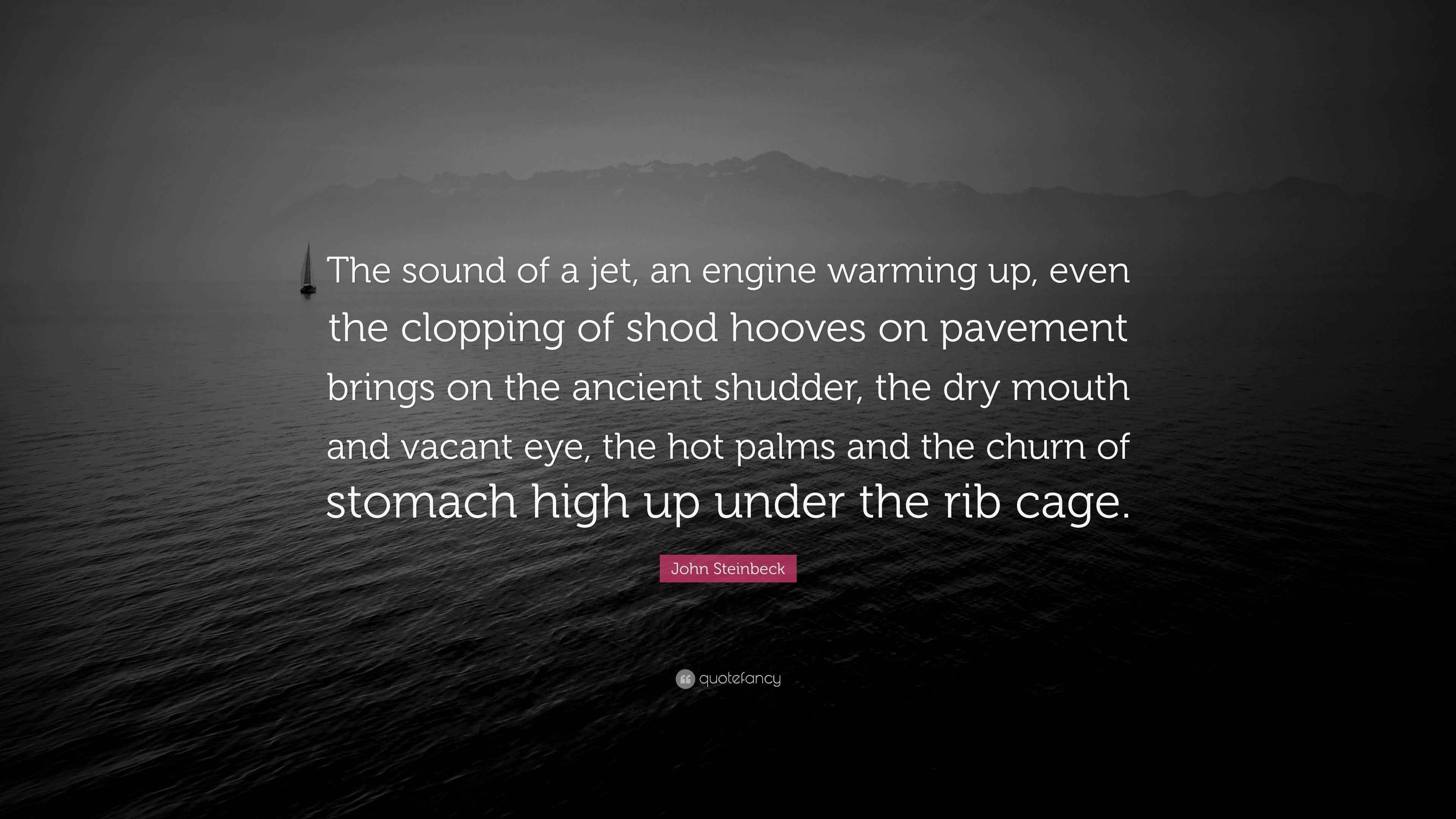 John Steinbeck Quote: “The sound of a jet, an engine warming up, even ...
