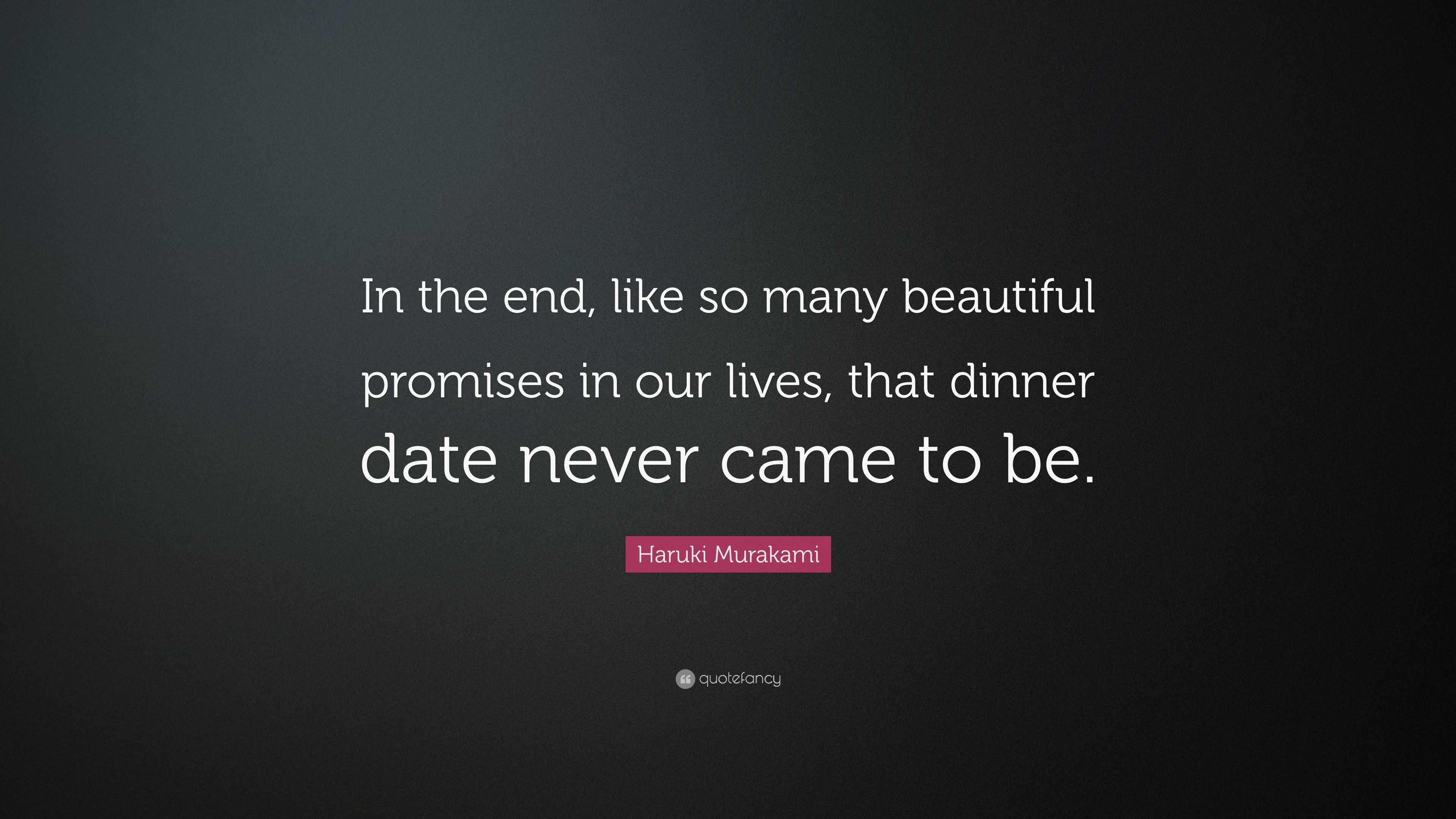 Haruki Murakami Quote: “In the end, like so many beautiful promises in ...