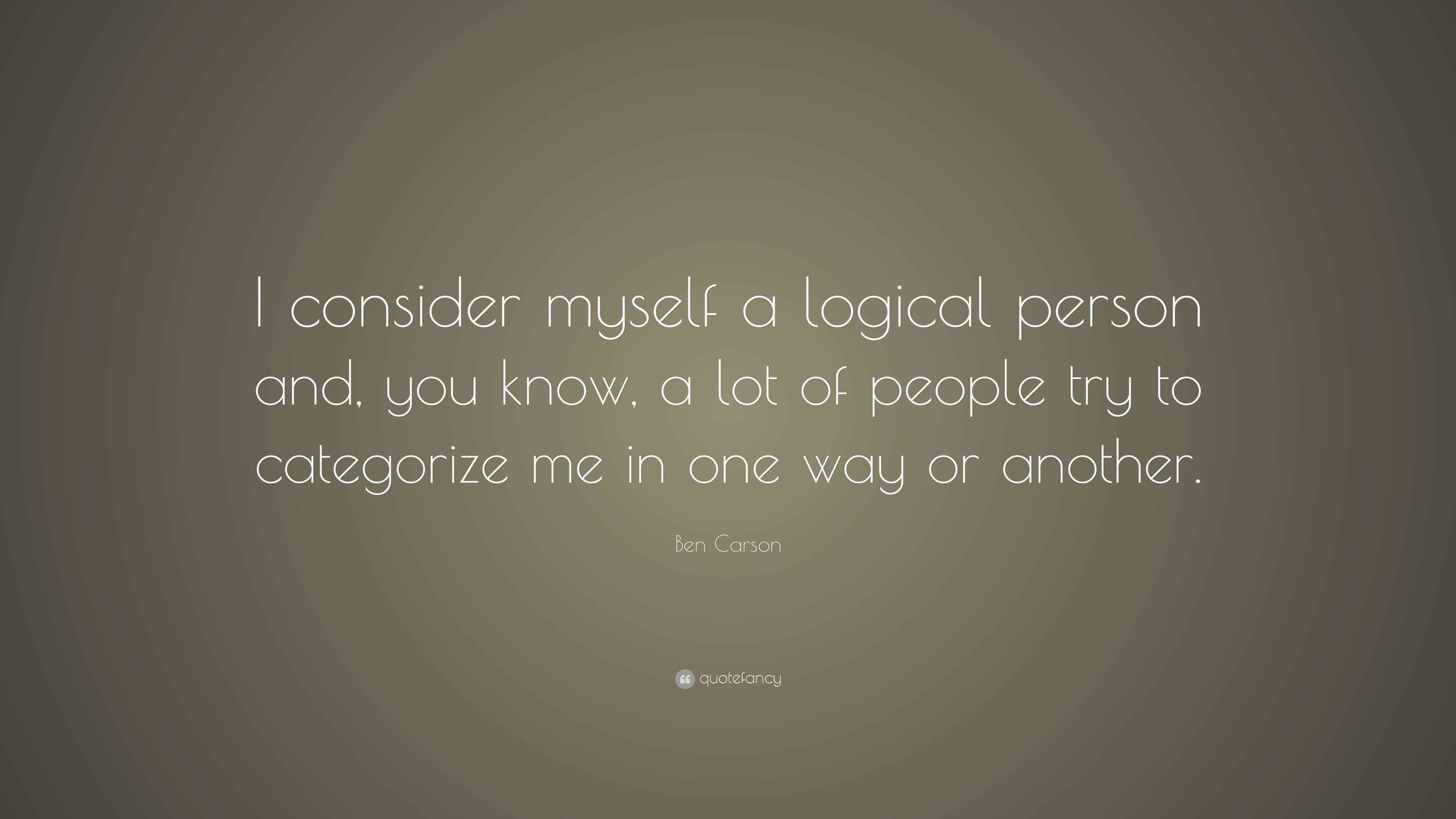 Ben Carson Quote: “I consider myself a logical person and, you know, a ...