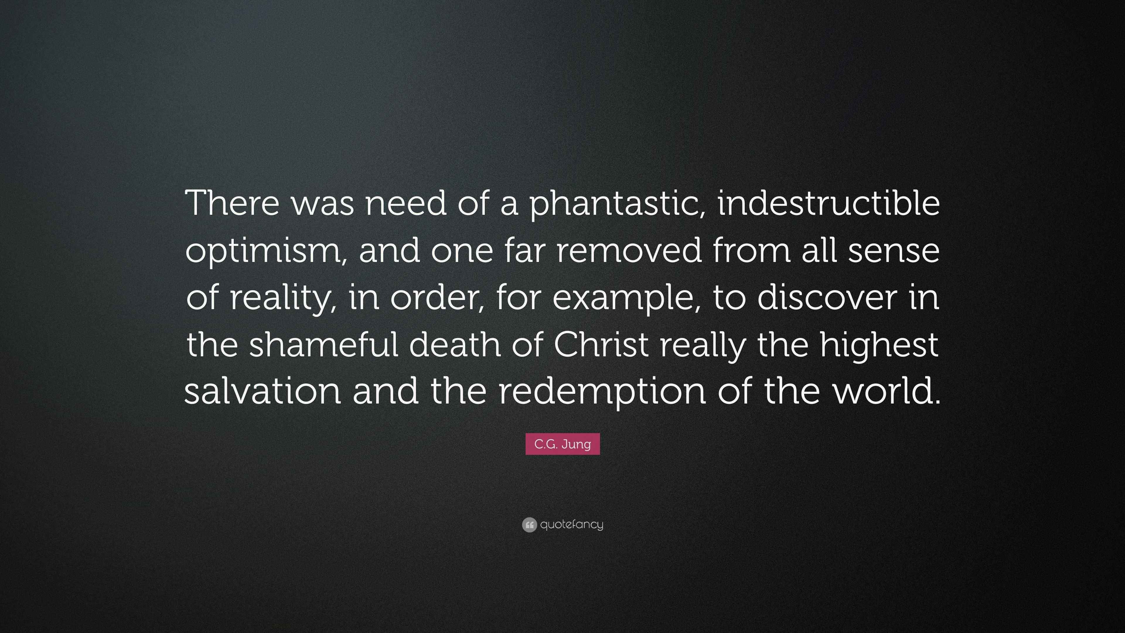 C.G. Jung Quote: “There was need of a phantastic, indestructible ...
