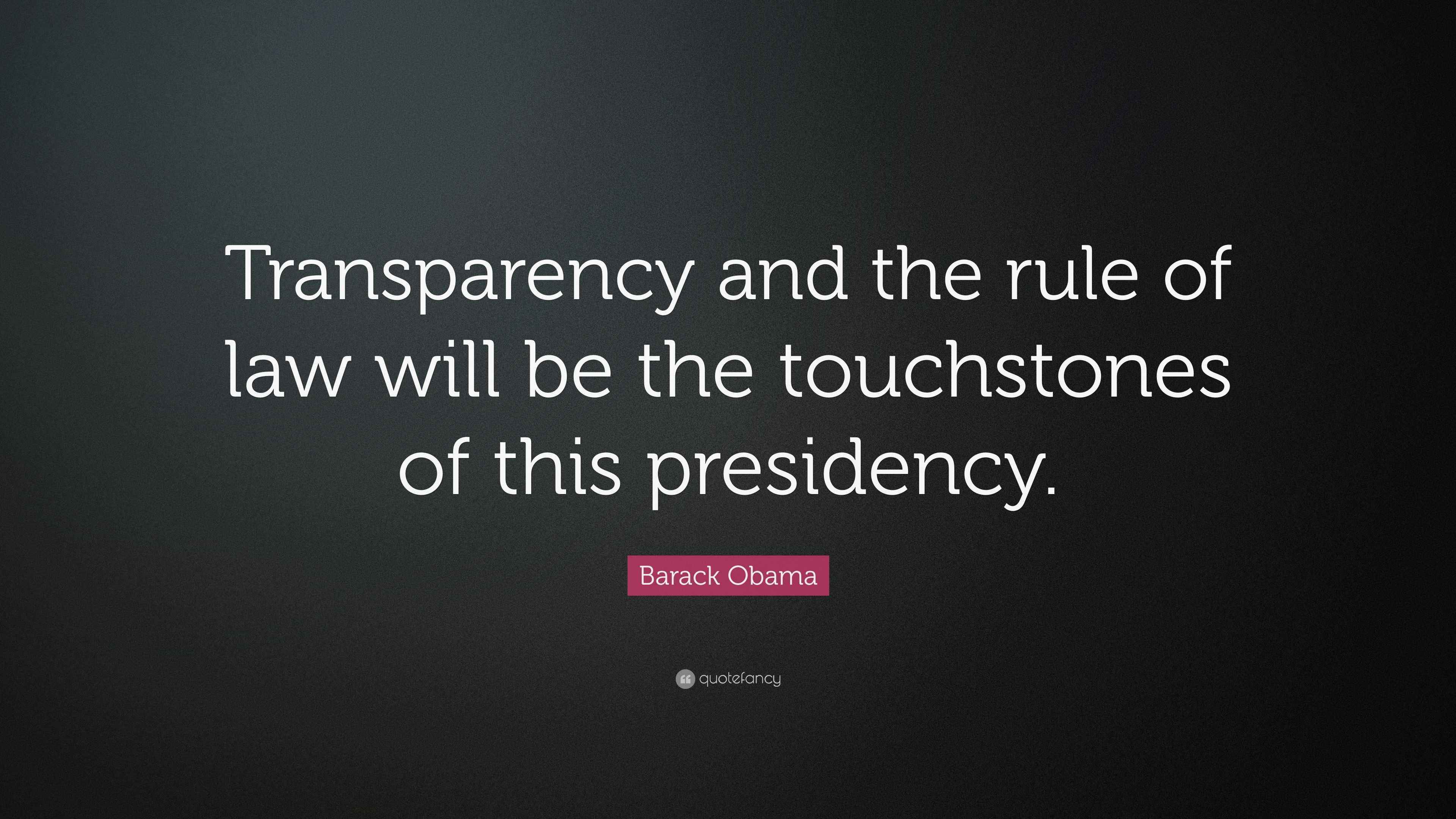 Barack Obama Quote: “Transparency and the rule of law will be the ...