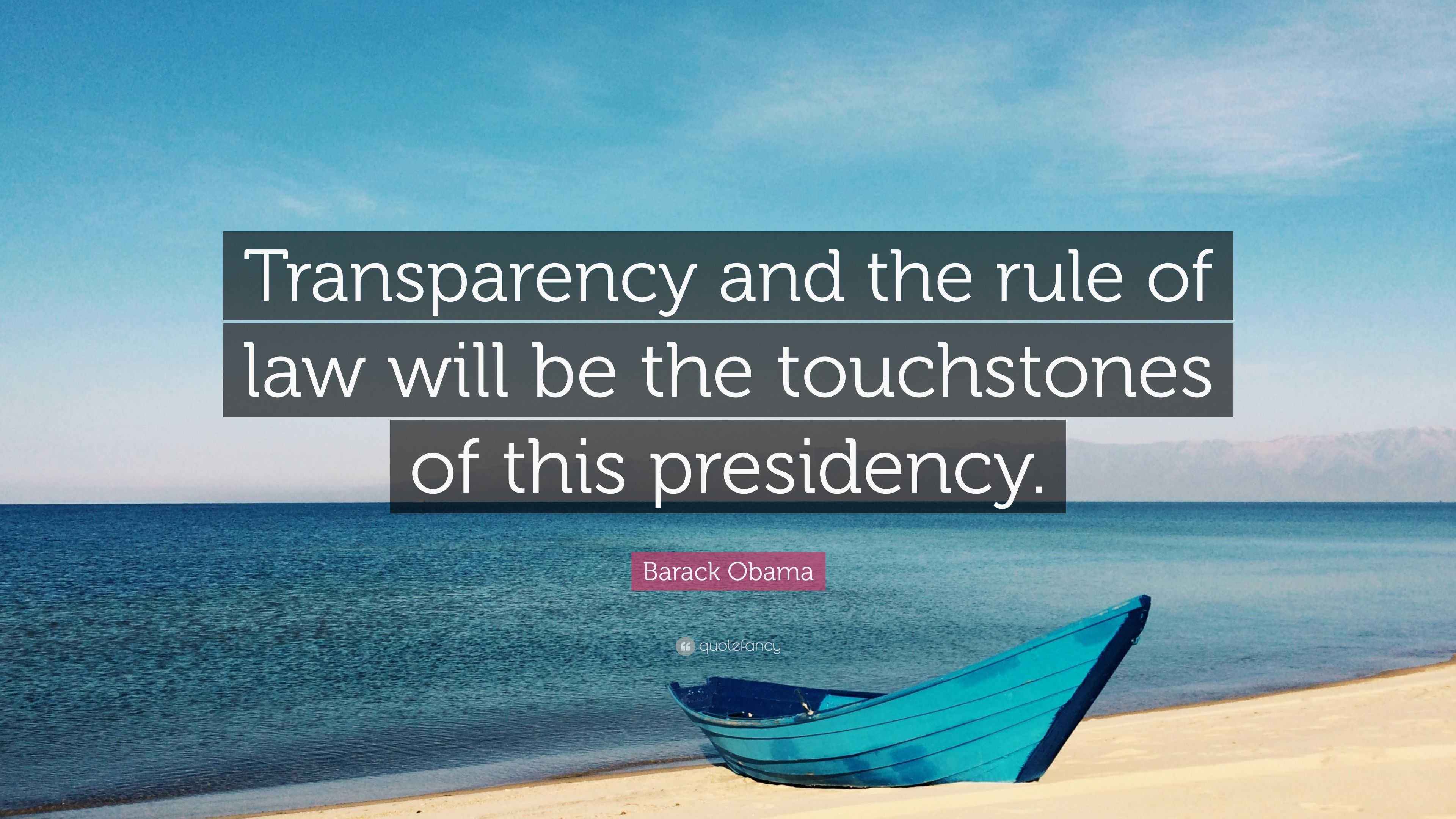 Barack Obama Quote: “Transparency and the rule of law will be the ...