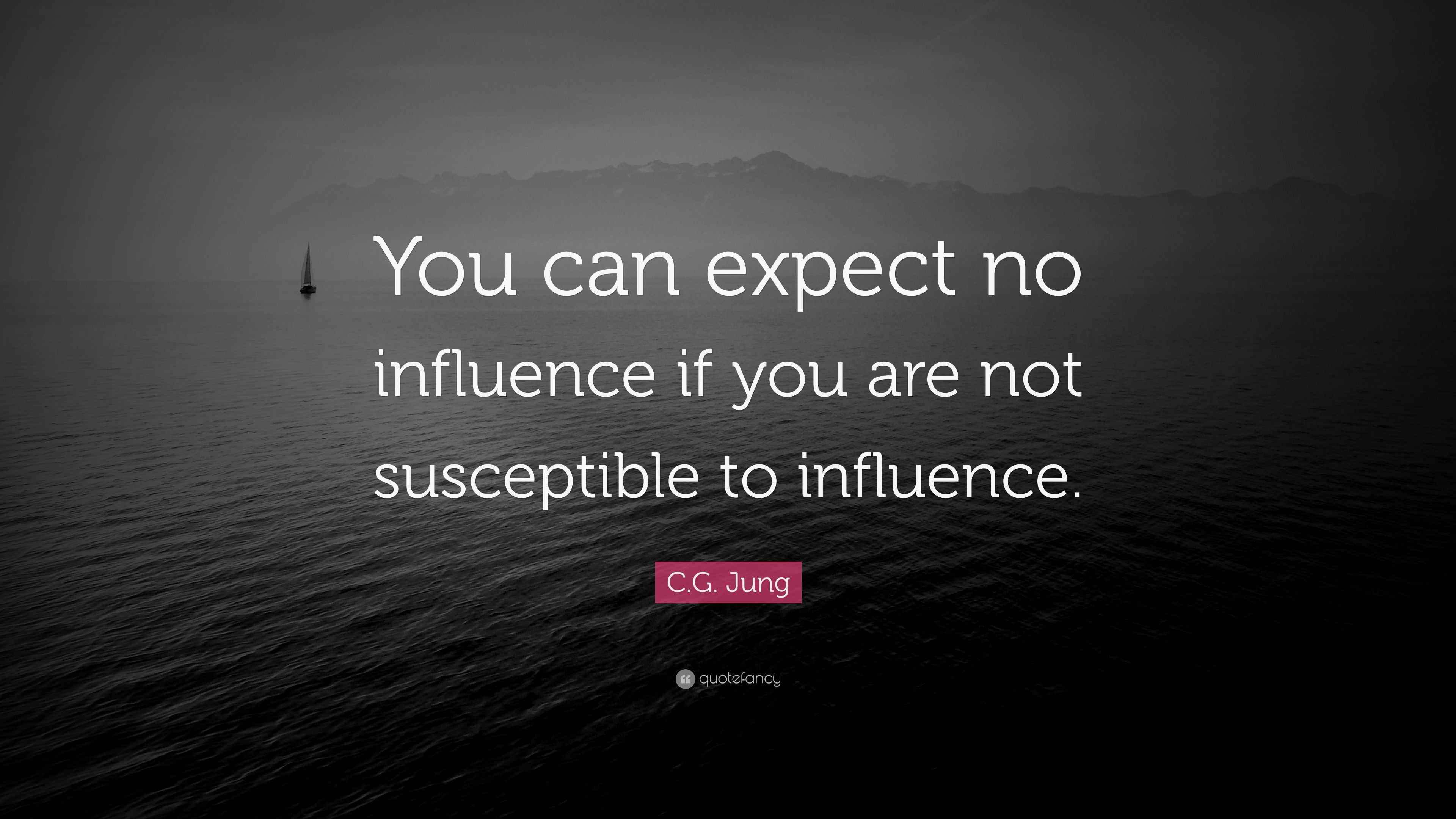 C.G. Jung Quote: “You can expect no influence if you are not ...