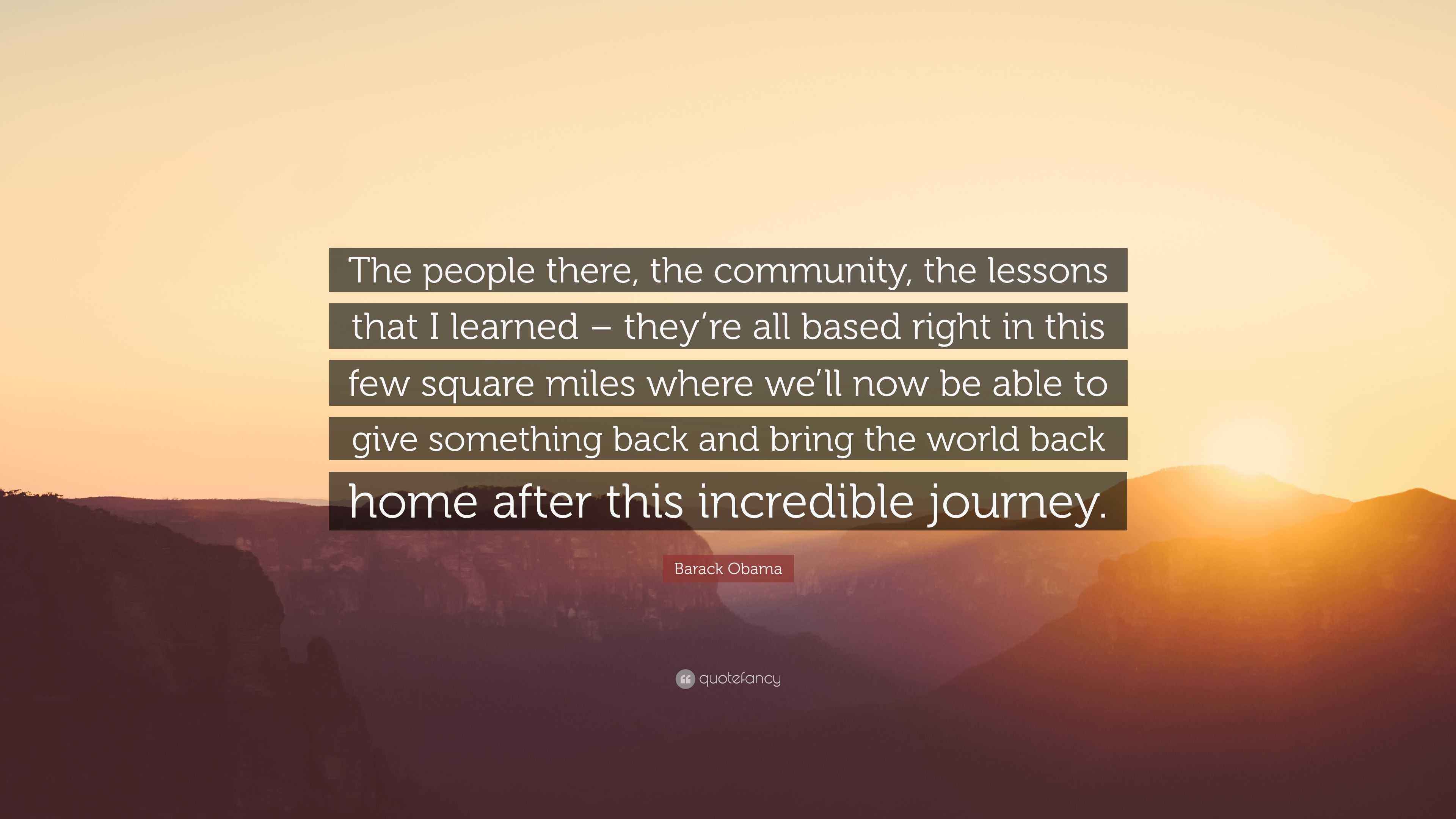Barack Obama Quote: “The people there, the community, the lessons that ...