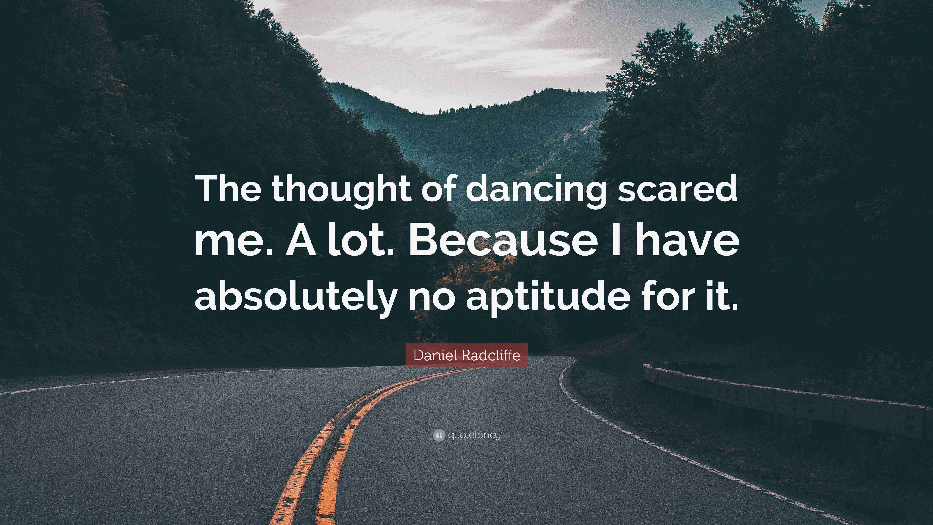Daniel Radcliffe Quote: “The thought of dancing scared me. A lot ...