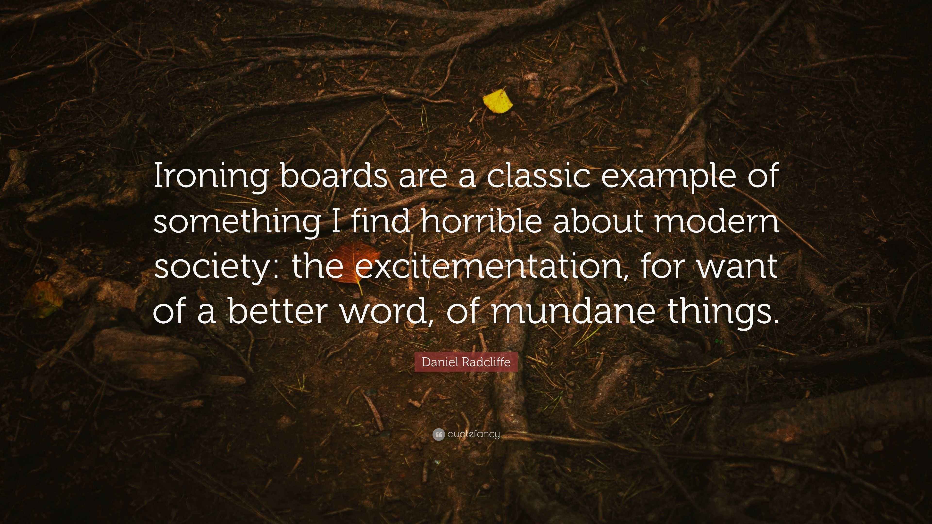 Daniel Radcliffe Quote: “Ironing boards are a classic example of ...