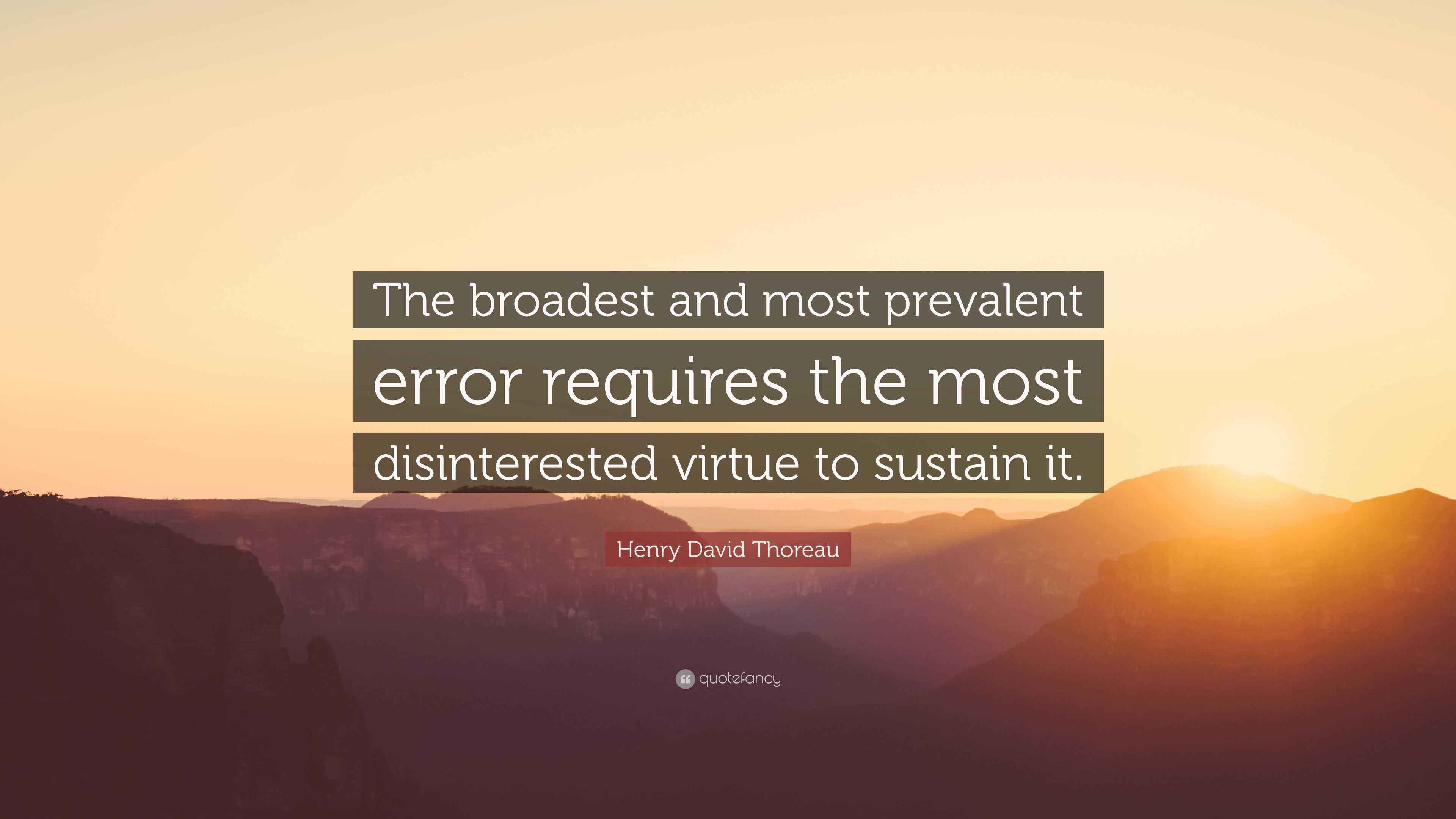 Henry David Thoreau Quote: “The broadest and most prevalent error ...