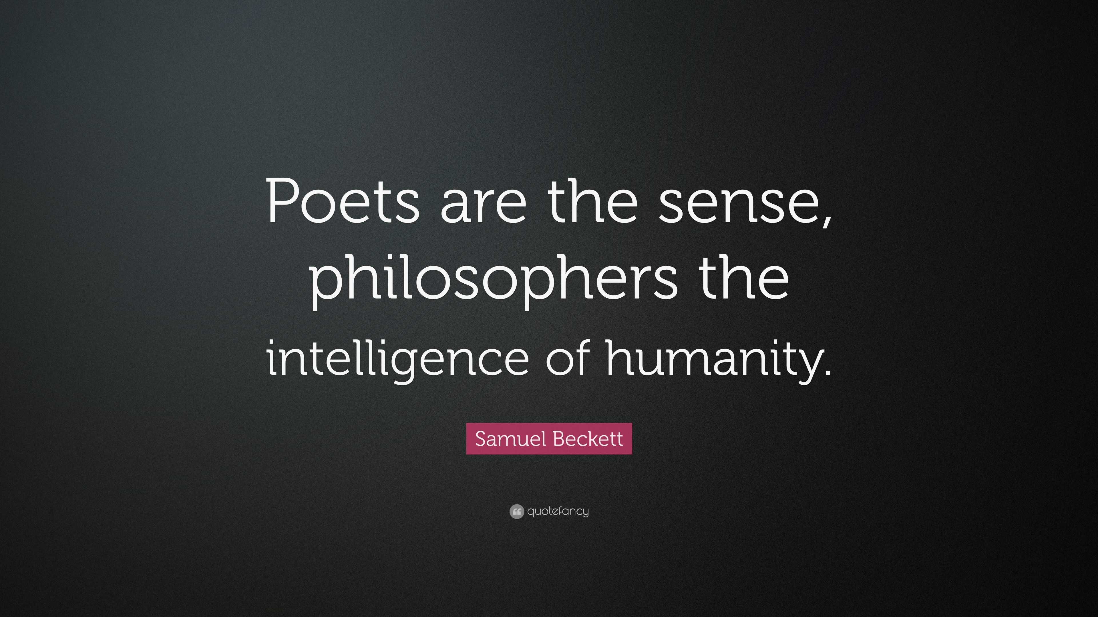 Samuel Beckett Quote: “Poets are the sense, philosophers the ...